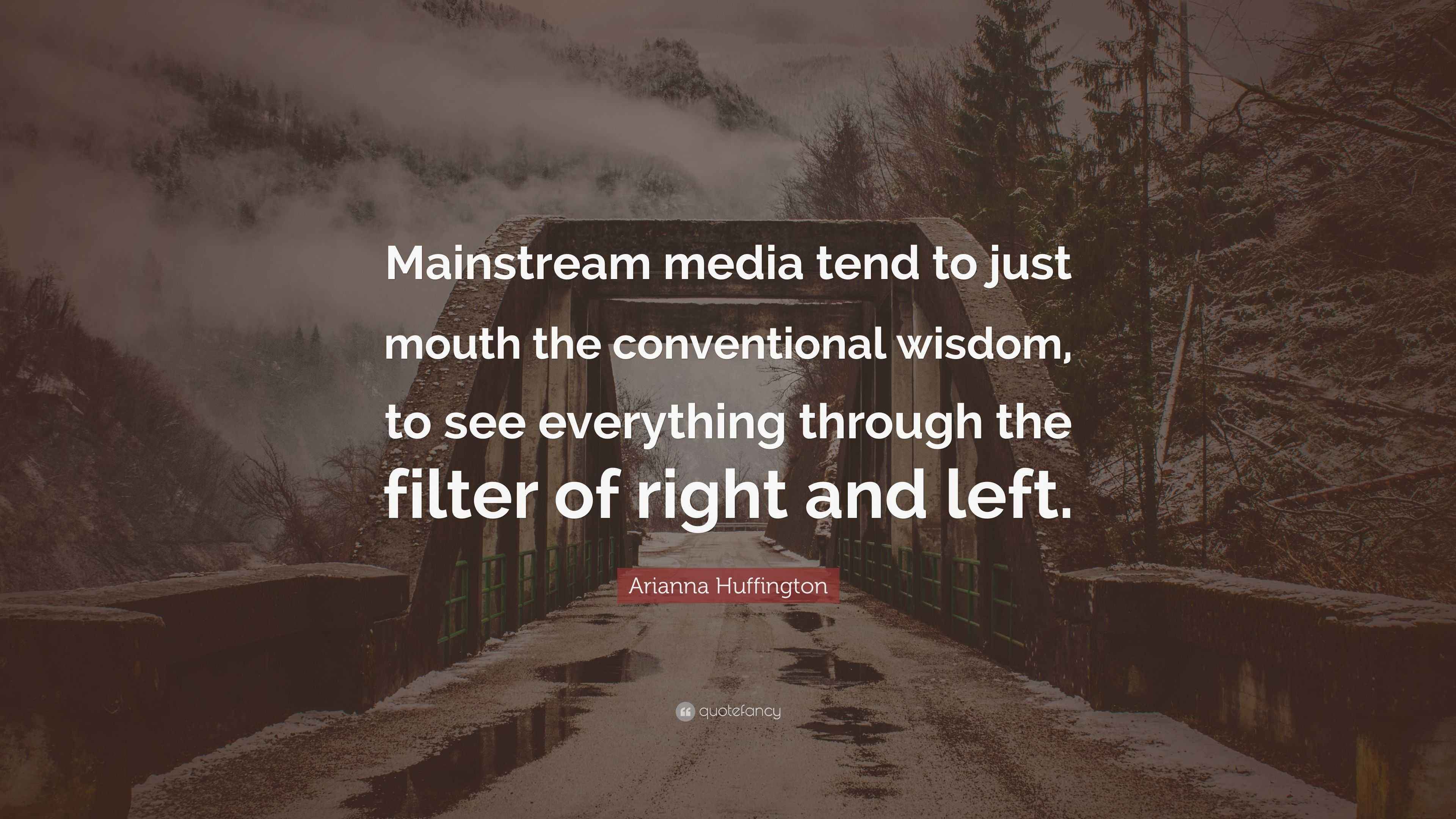 Arianna Huffington Quote: “Mainstream media tend to just mouth the ...