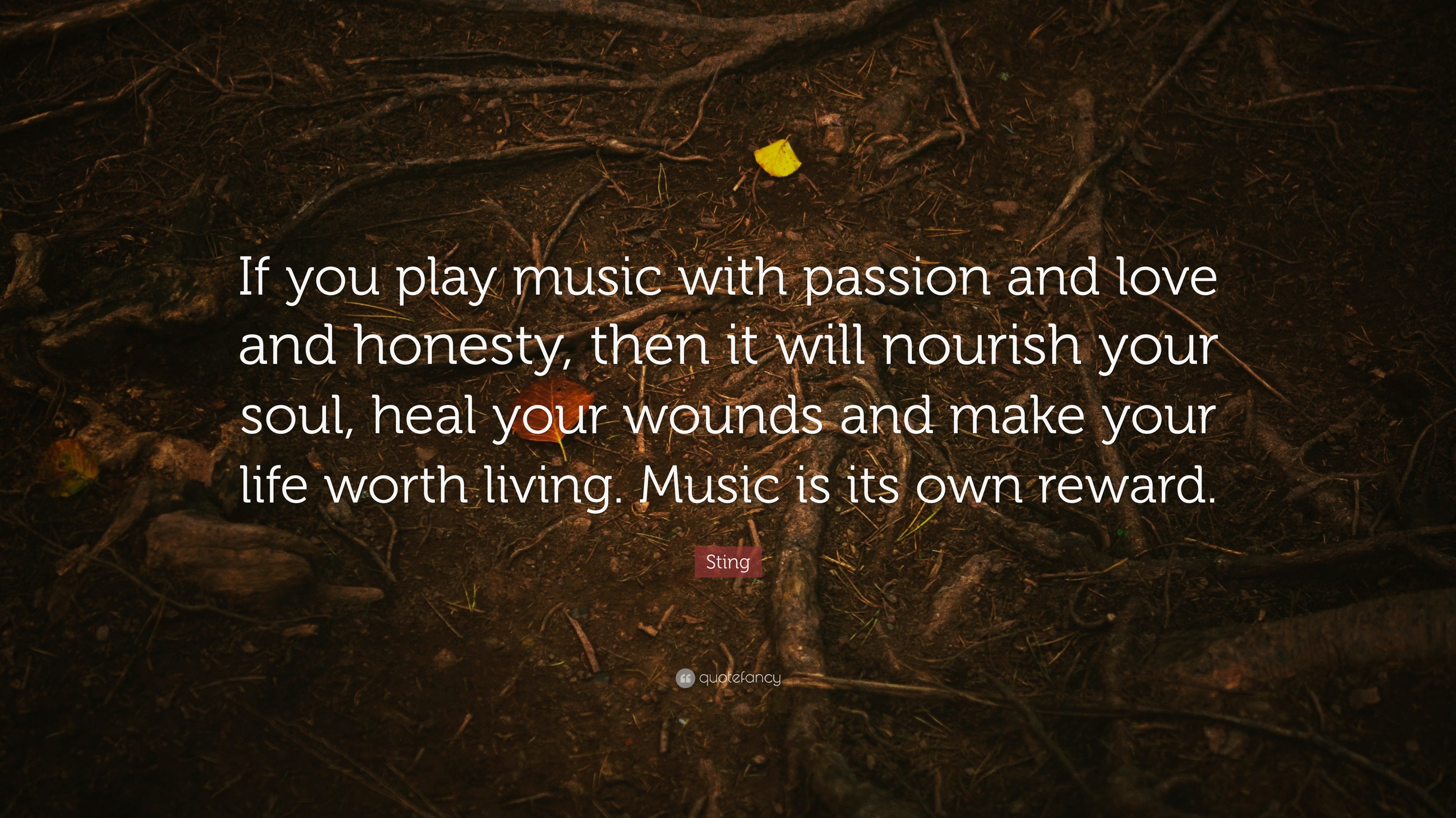 Sting Quote: “If you play music with passion and love and honesty, then ...