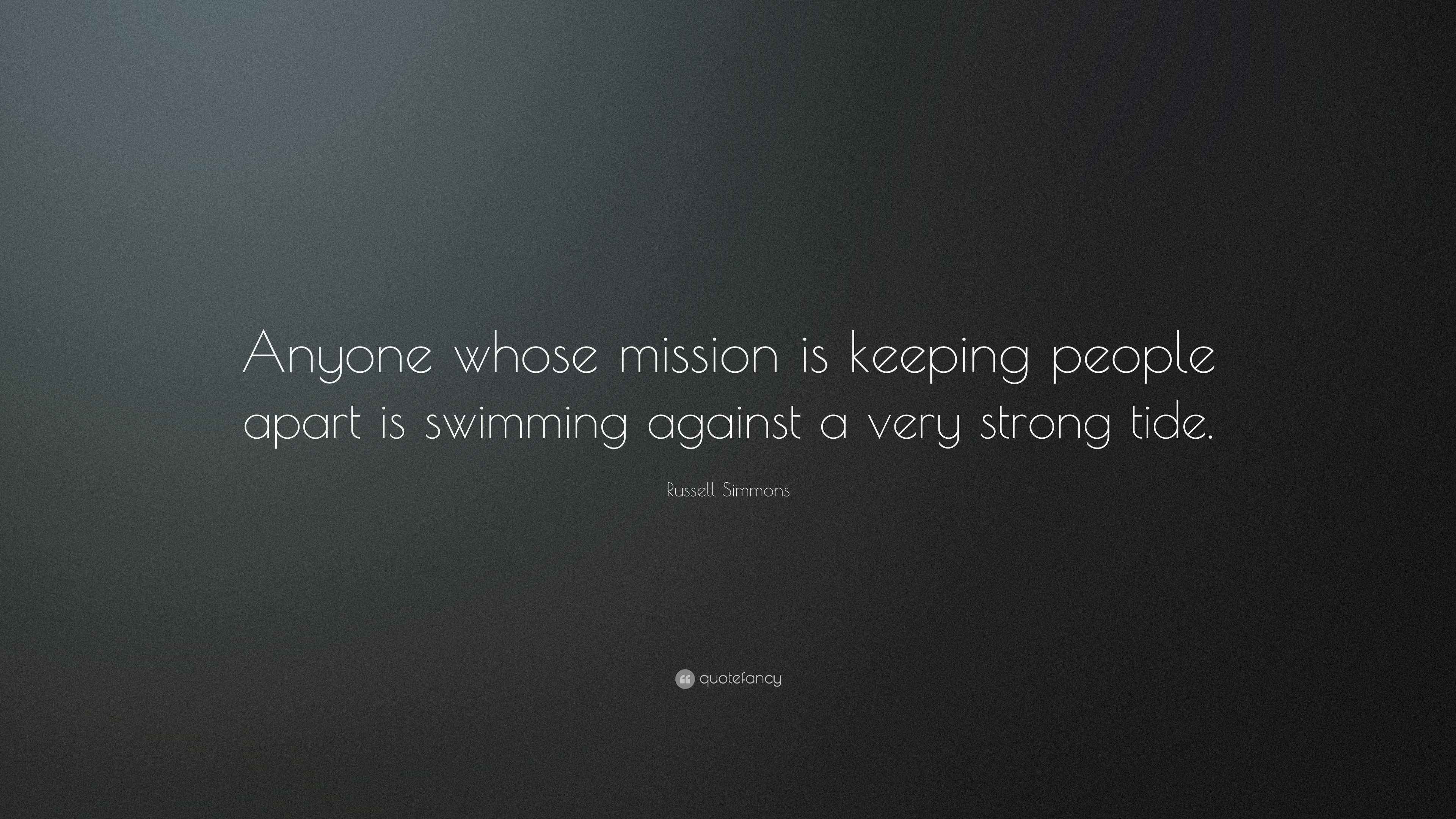 Russell Simmons Quote: “Anyone whose mission is keeping people apart is ...