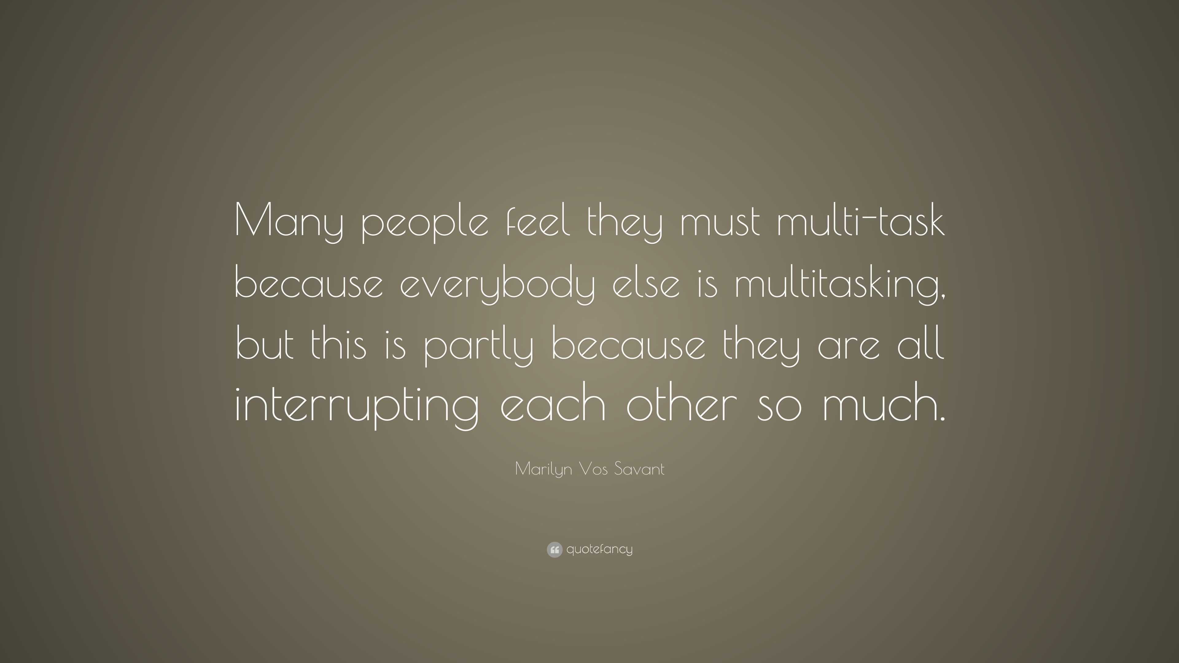 Marilyn Vos Savant Quote: “Many people feel they must multi-task ...