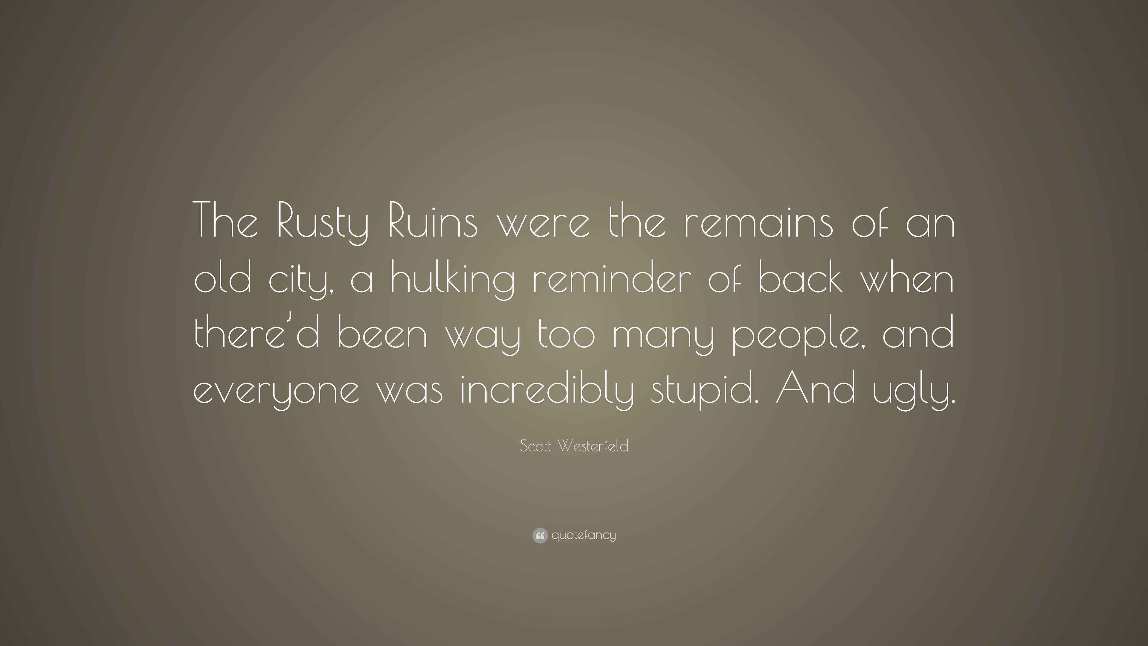 Scott Westerfeld Quote: “The Rusty Ruins were the remains of an old ...