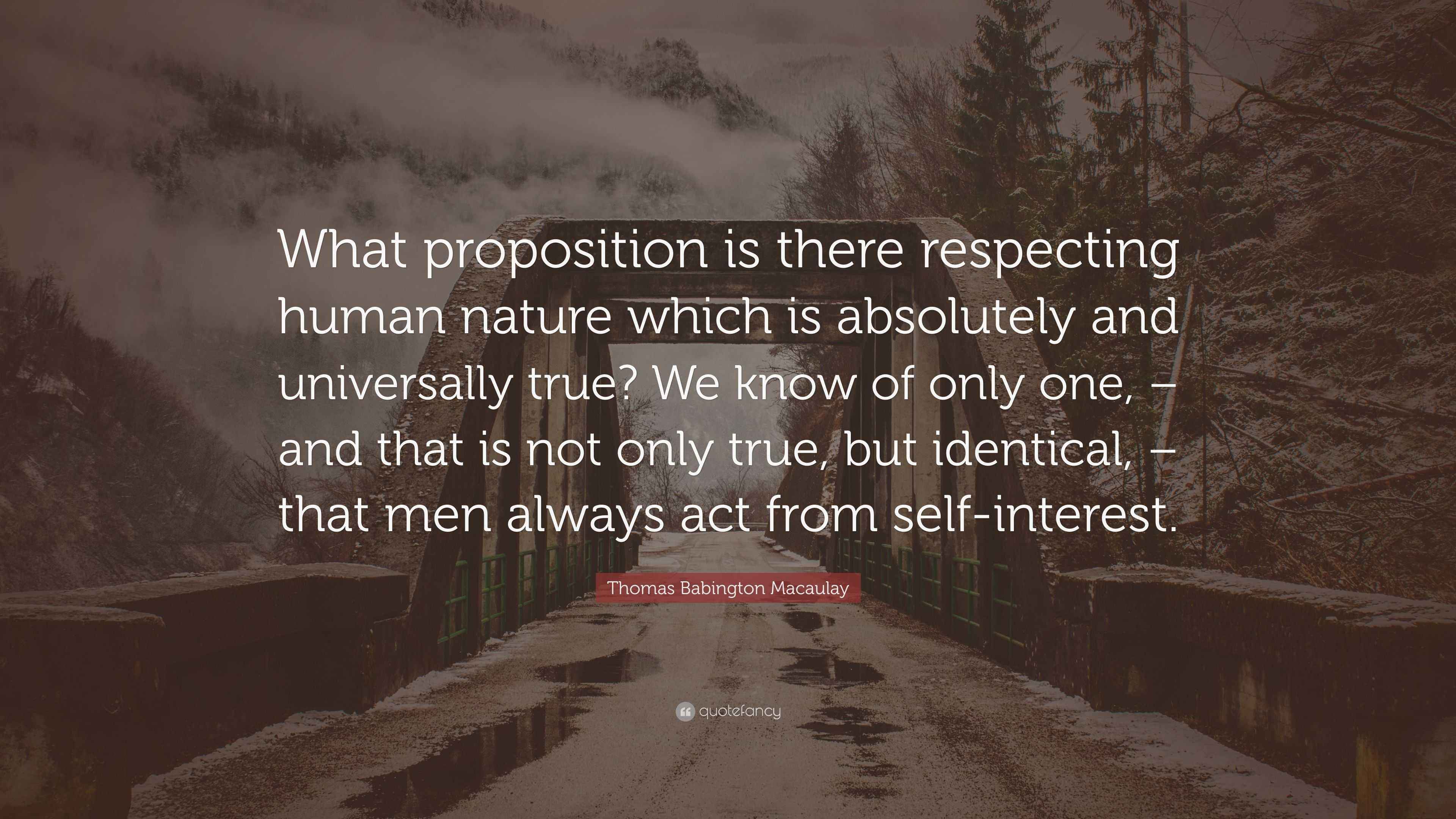 Thomas Babington Macaulay Quote: “What proposition is there respecting ...
