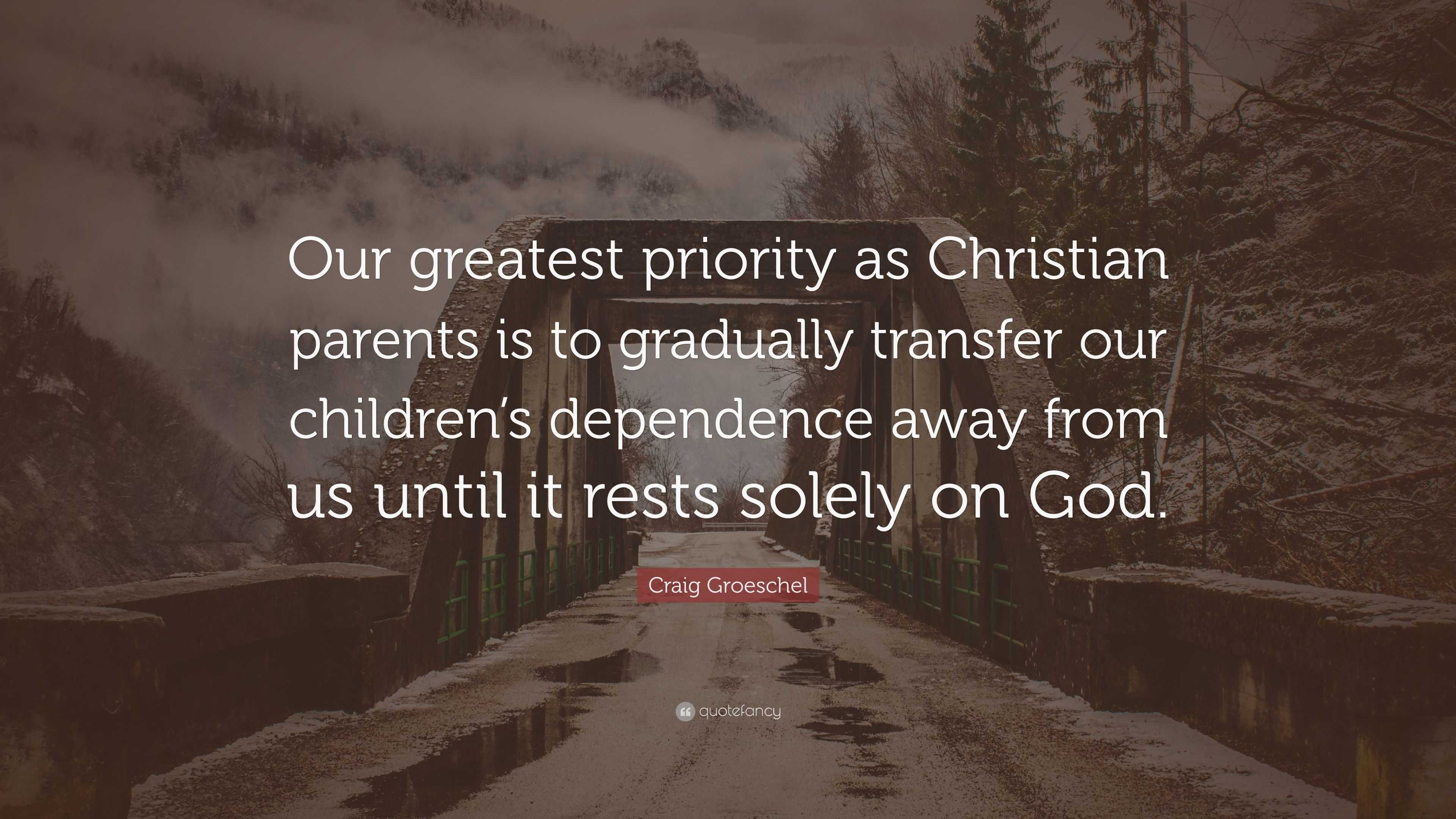 Craig Groeschel Quote: “Our greatest priority as Christian parents is ...
