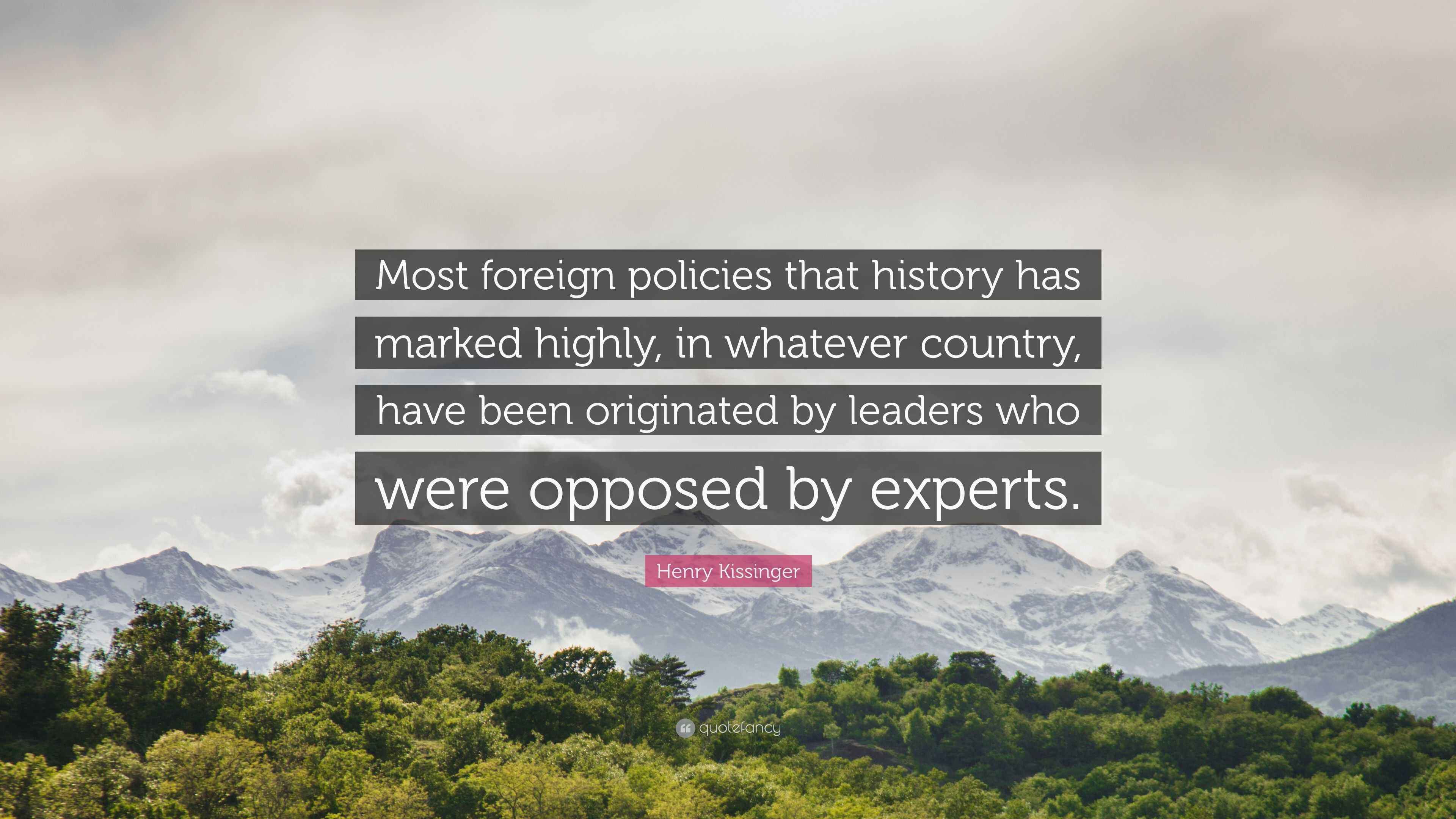 Henry Kissinger Quote: “Most foreign policies that history has marked ...