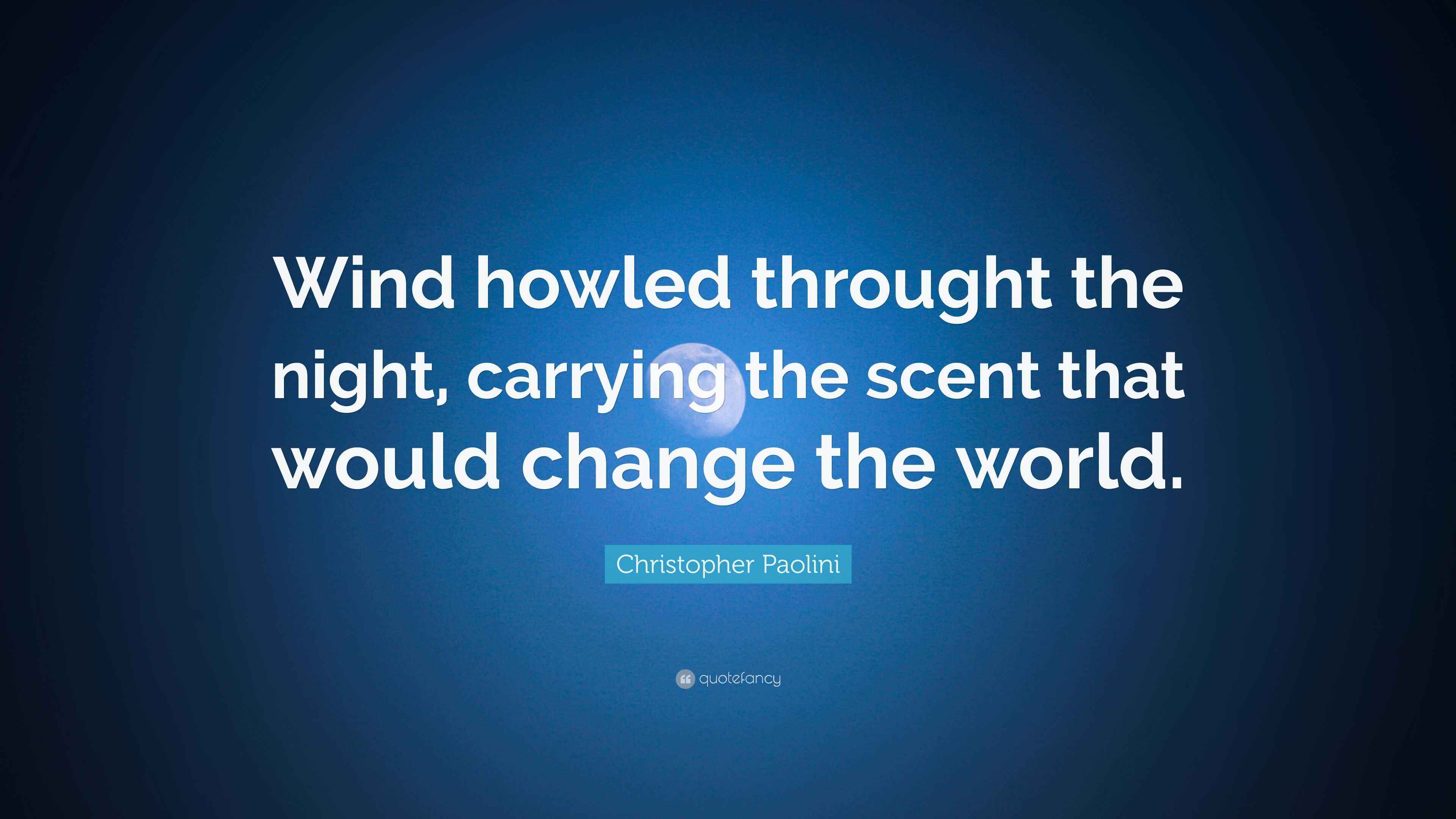 Christopher Paolini Quote: “Wind howled throught the night, carrying ...