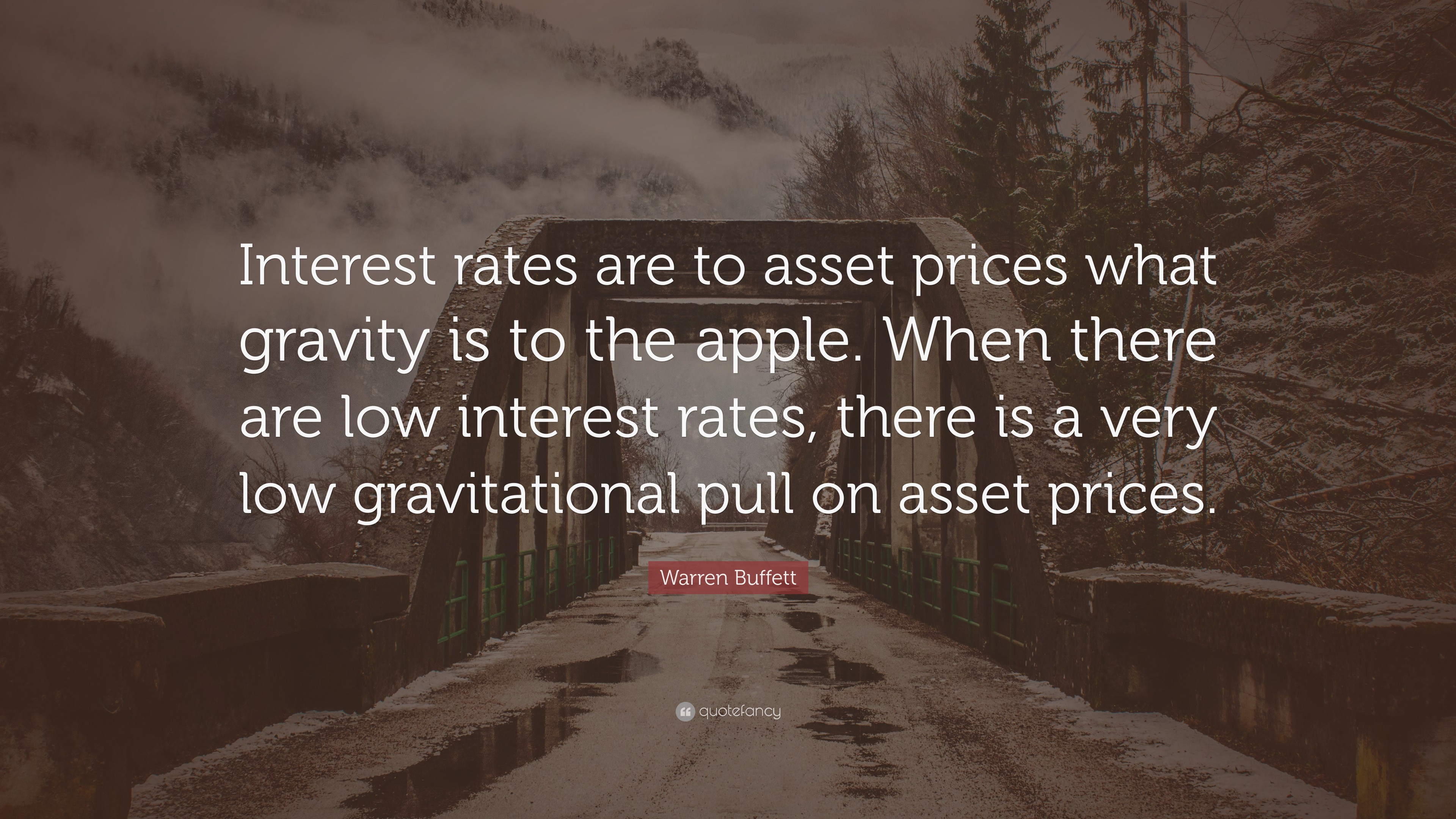 Warren Buffett Quote: “Interest rates are to asset prices what gravity ...
