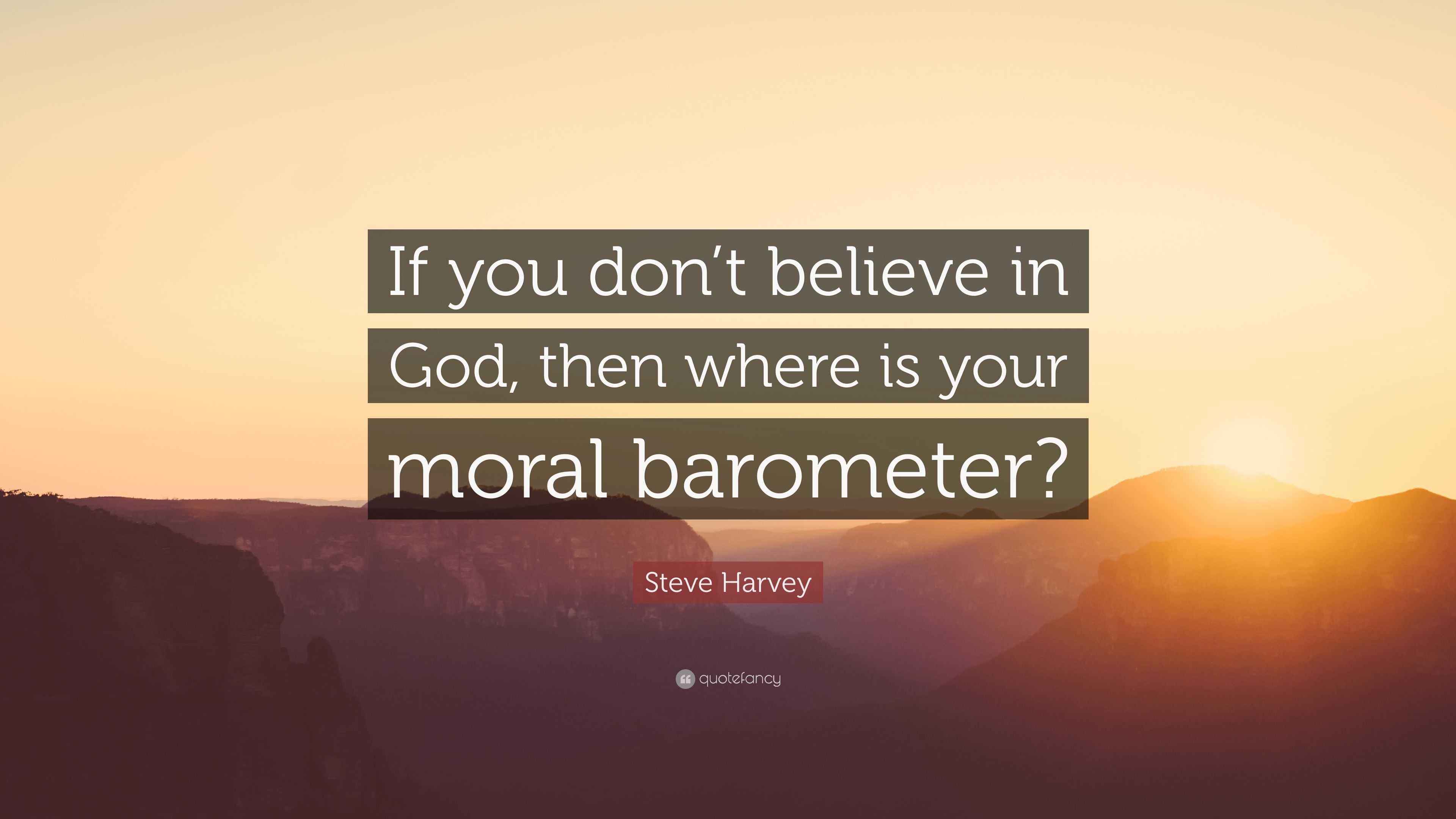 Steve Harvey Quote: “If you don’t believe in God, then where is your ...