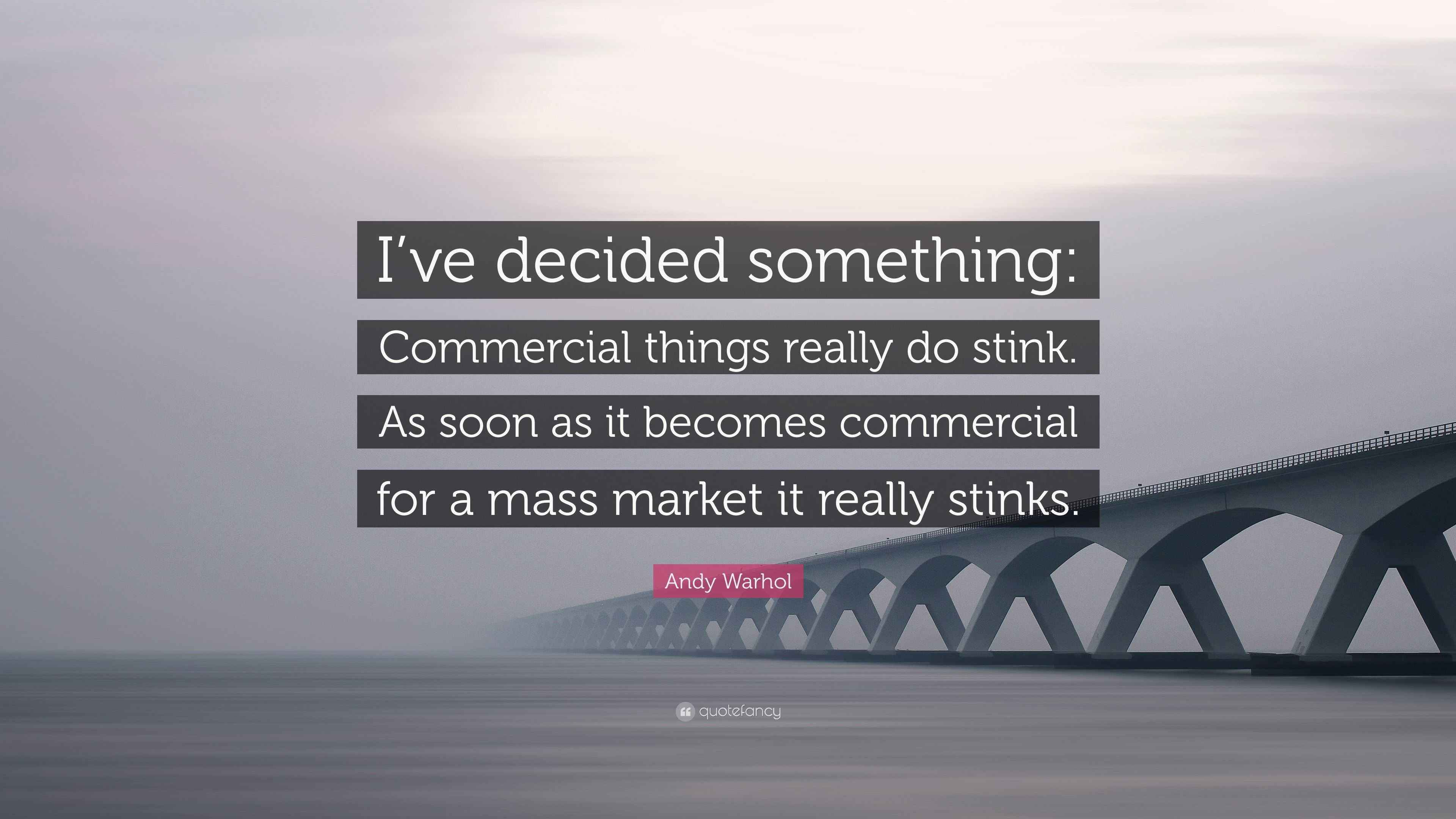 Andy Warhol Quote: “I’ve decided something: Commercial things really do ...