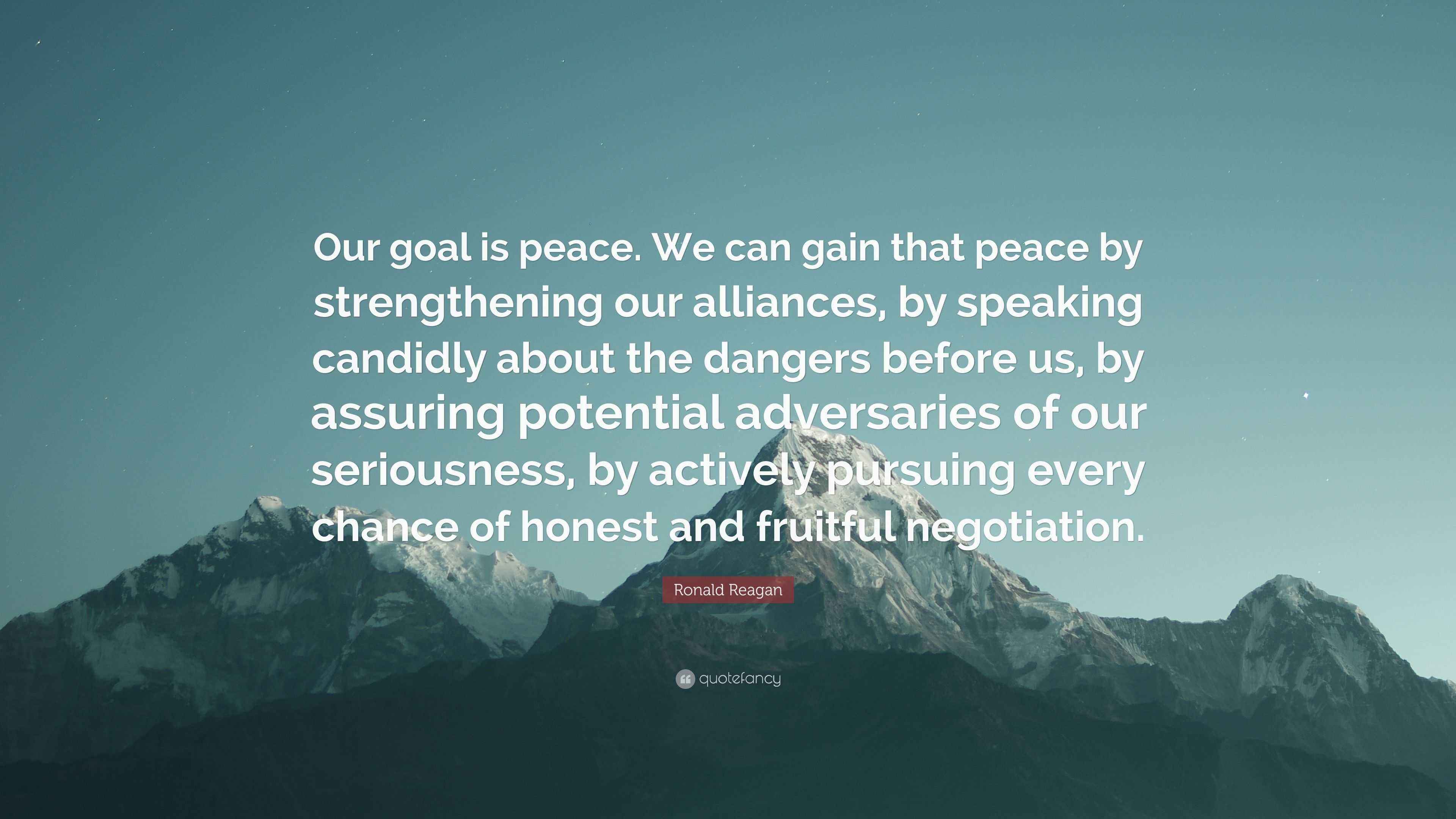 Ronald Reagan Quote: “Our goal is peace. We can gain that peace by ...