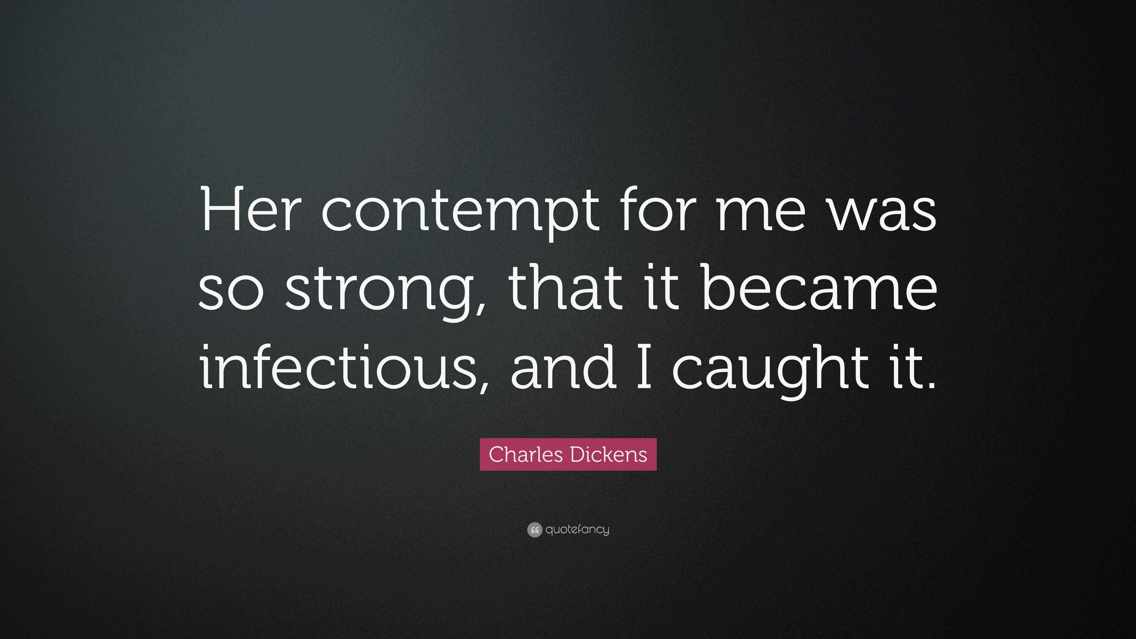 Charles Dickens Quote: “Her contempt for me was so strong, that it ...
