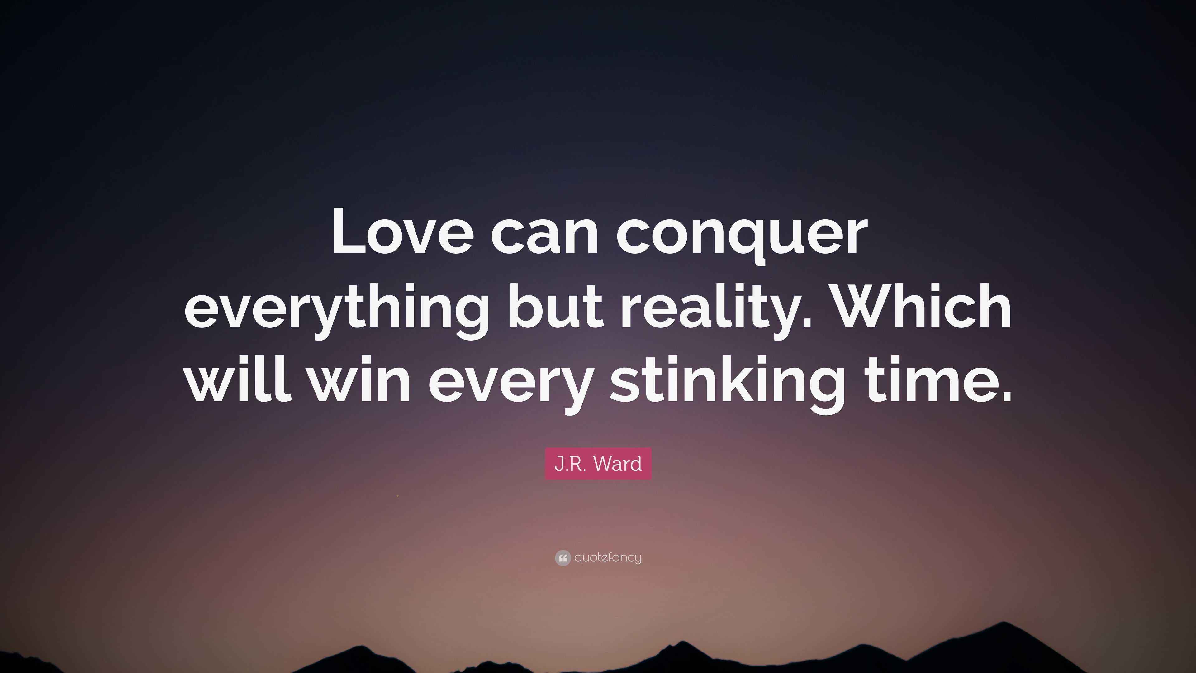 J.R. Ward Quote: “Love can conquer everything but reality. Which will ...