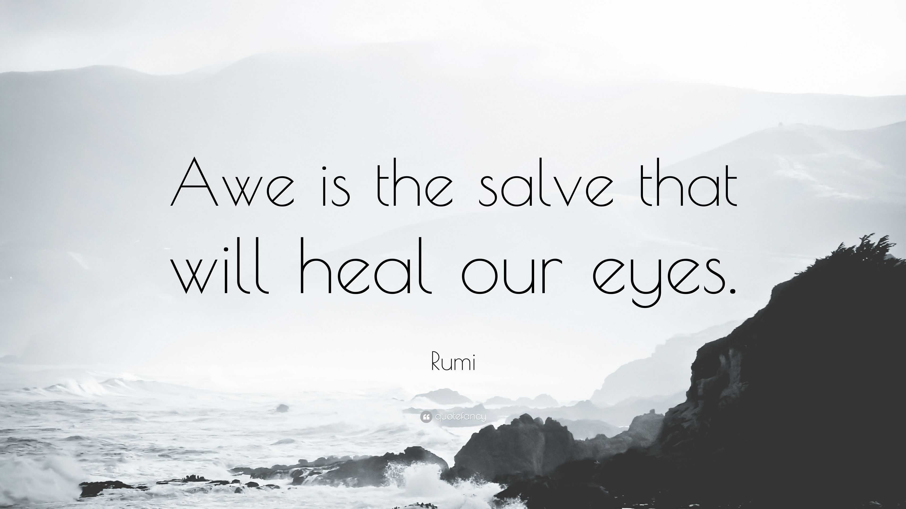 Rumi Quote: “Awe is the salve that will heal our eyes.”