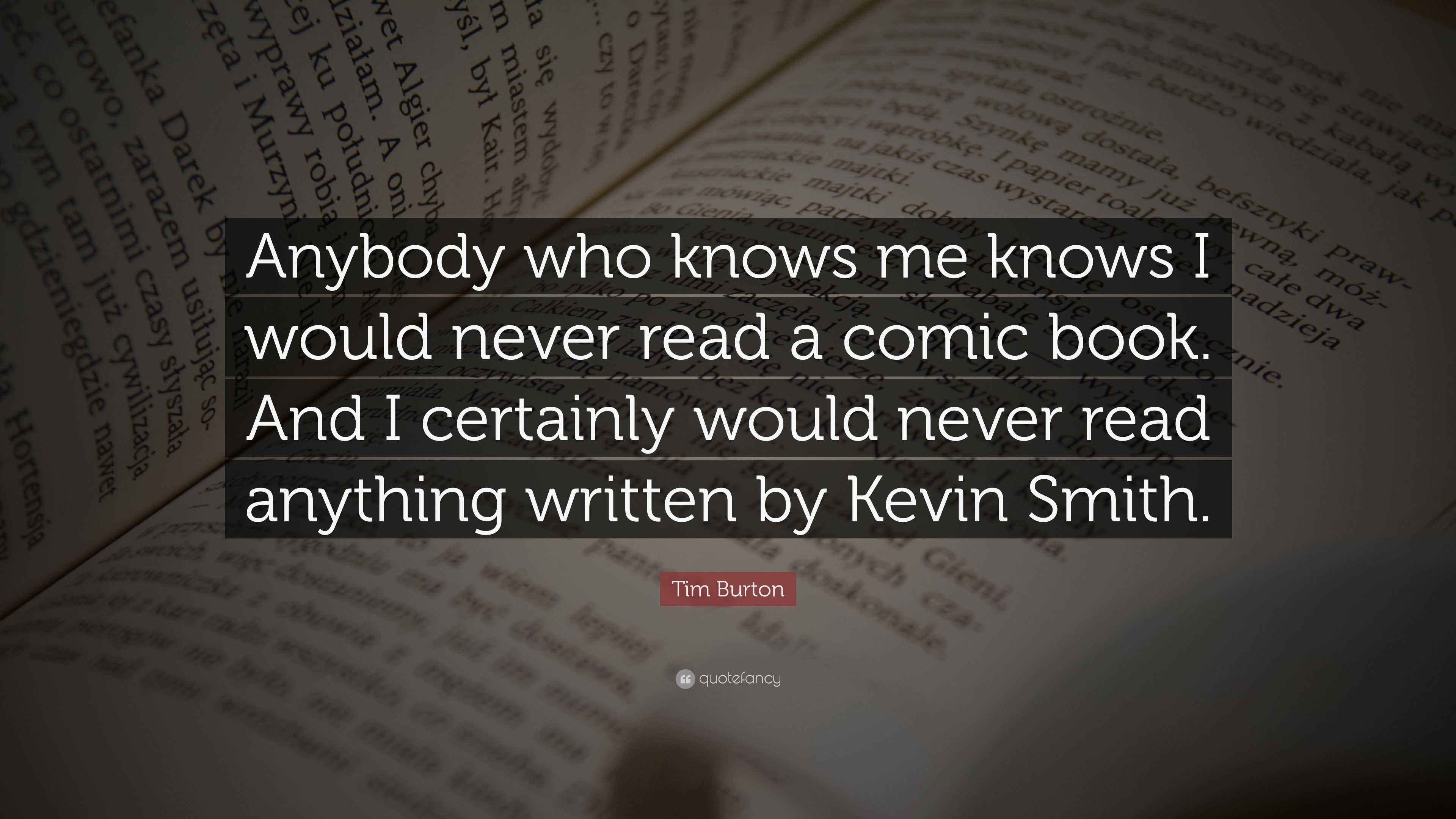 Tim Burton Quote: “Anybody who knows me knows I would never read a ...