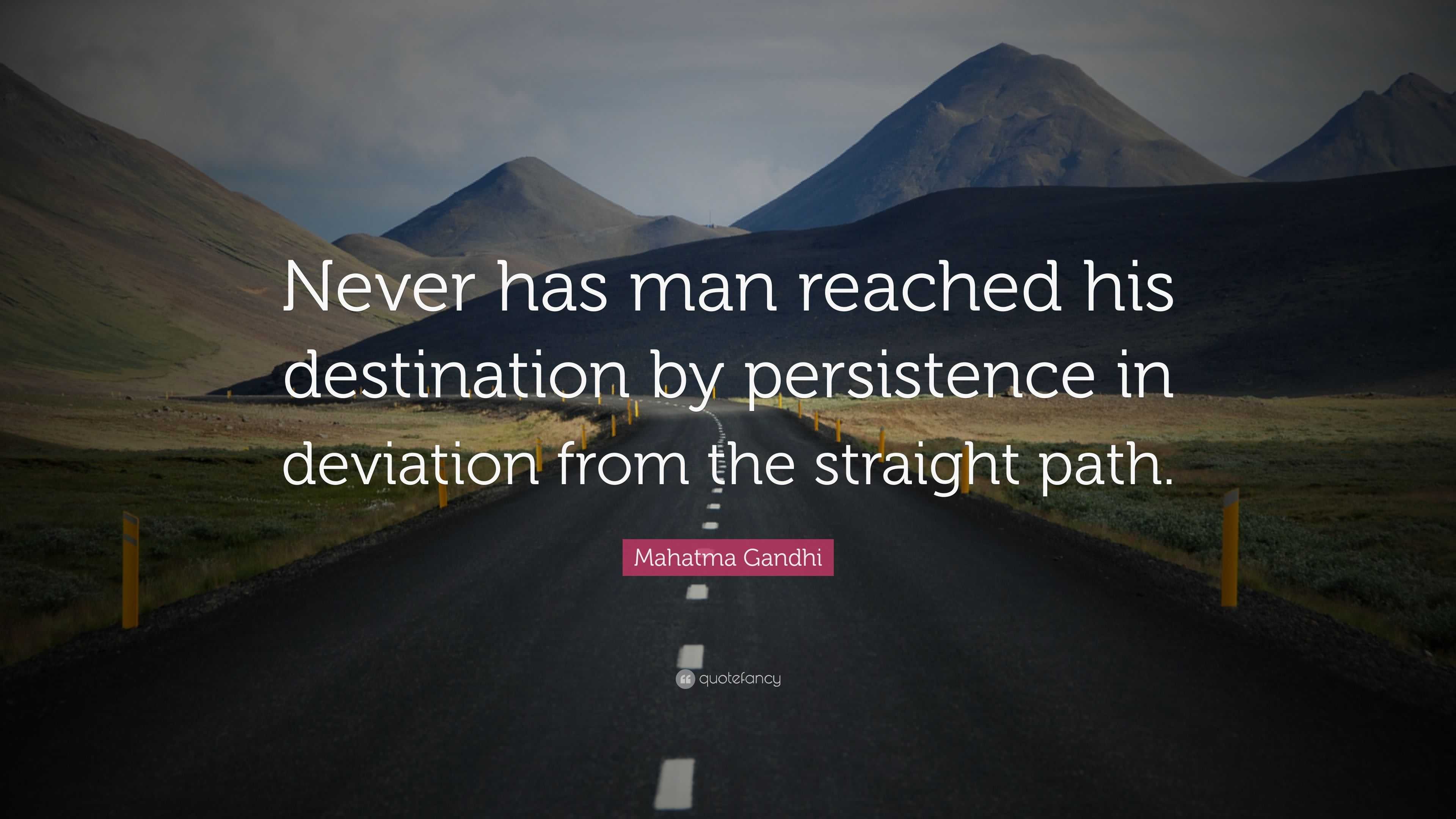 Mahatma Gandhi Quote: “Never has man reached his destination by ...