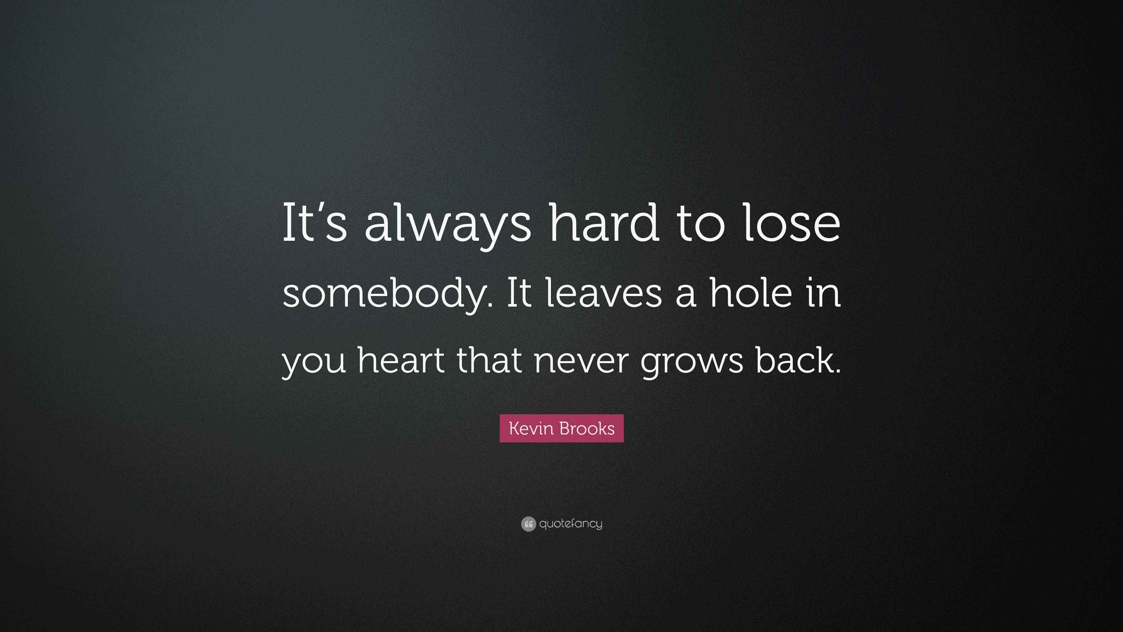 Kevin Brooks Quote: “It’s always hard to lose somebody. It leaves a ...