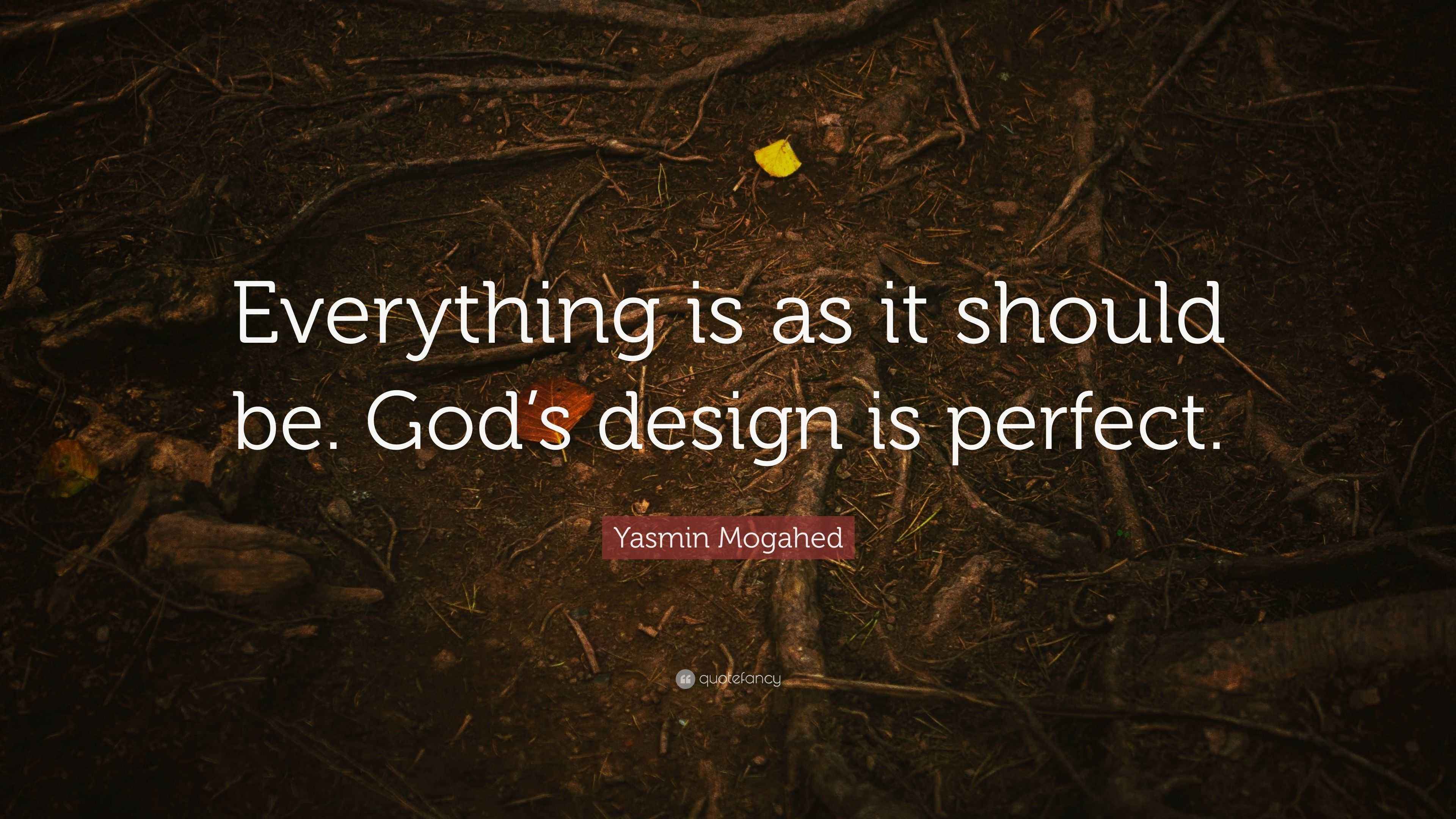Yasmin Mogahed Quote: “Everything is as it should be. God’s design is ...