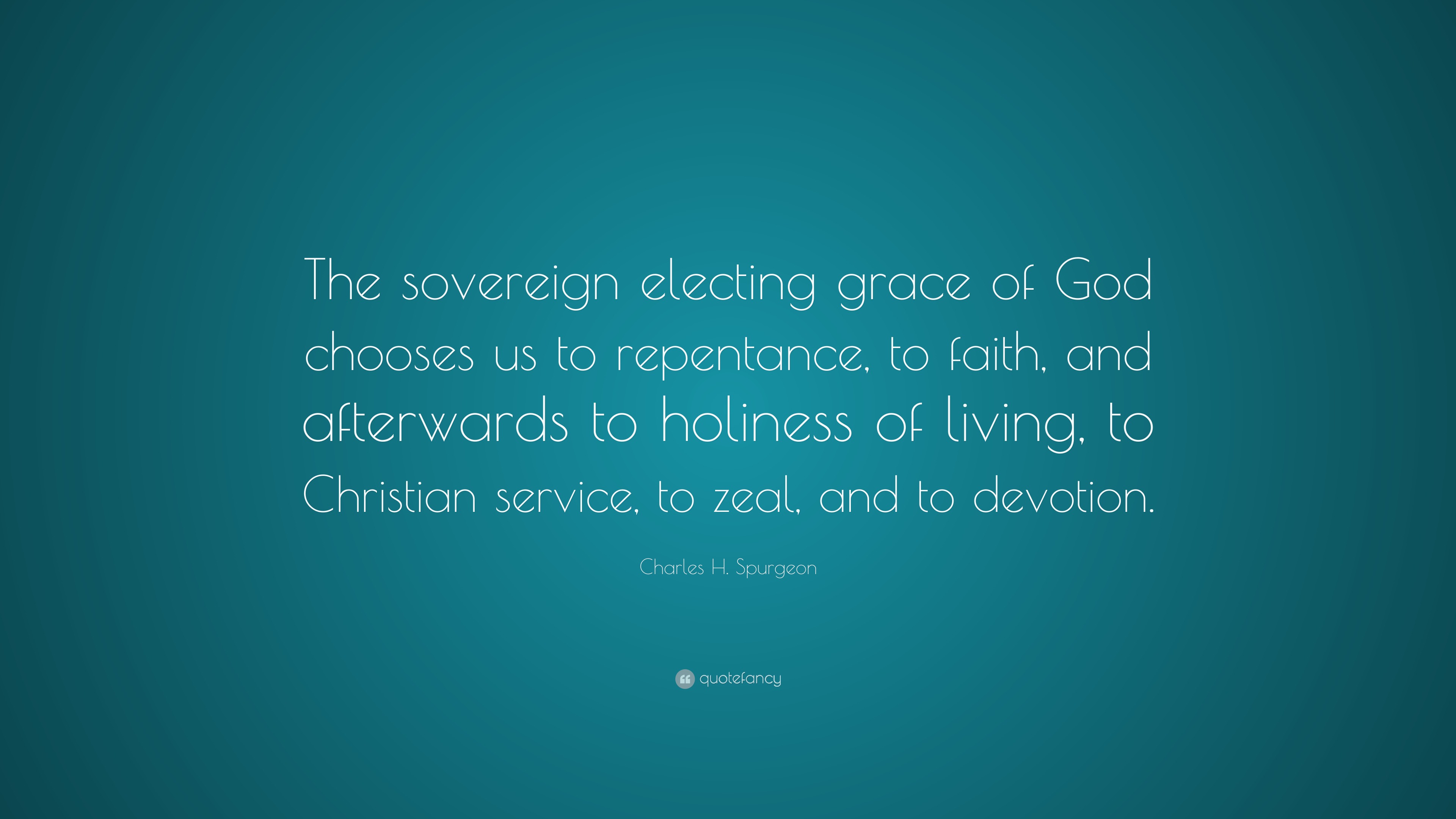 Charles H. Spurgeon Quote: “The sovereign electing grace of God chooses ...