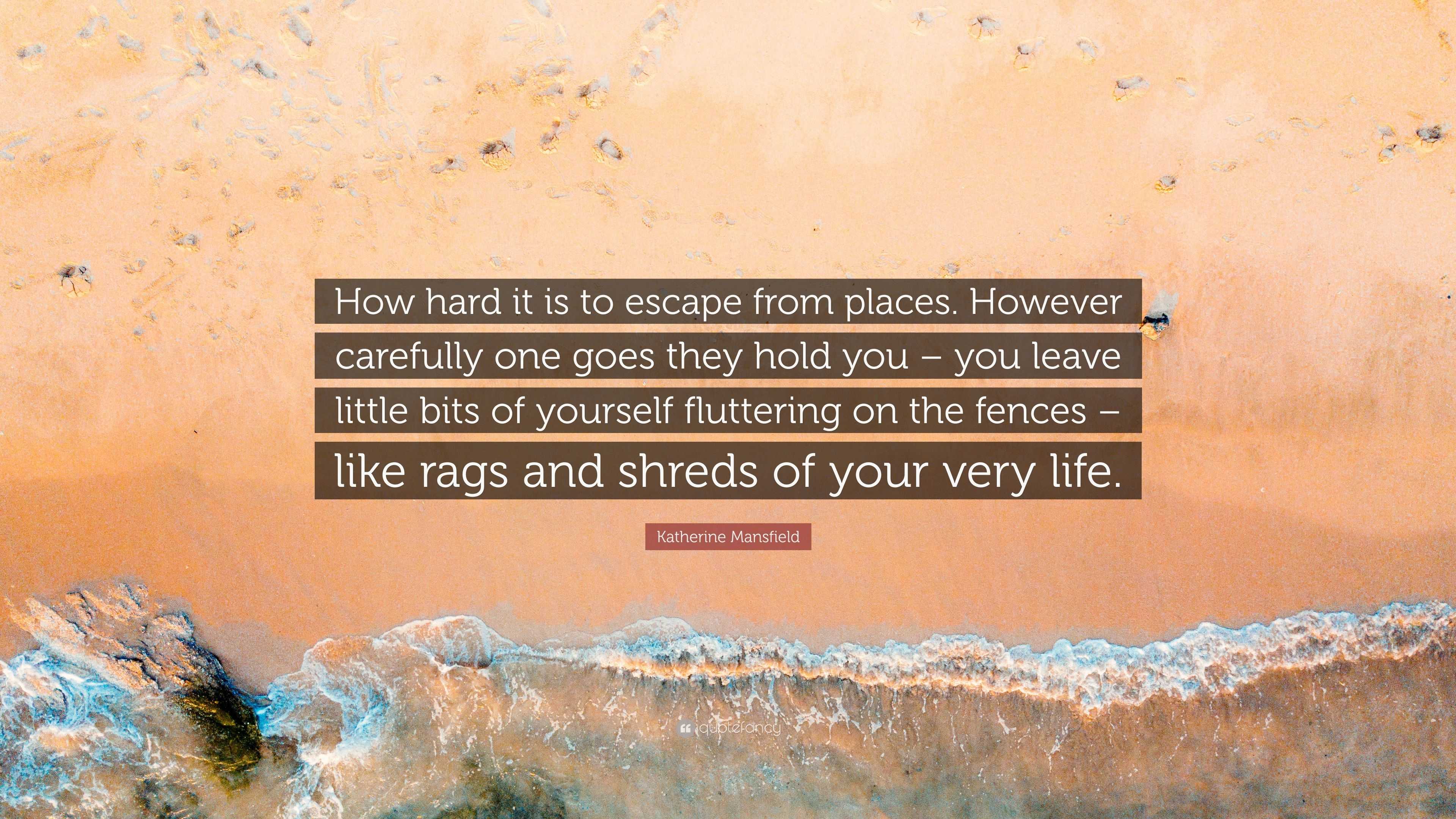 Katherine Mansfield Quote: “How hard it is to escape from places ...
