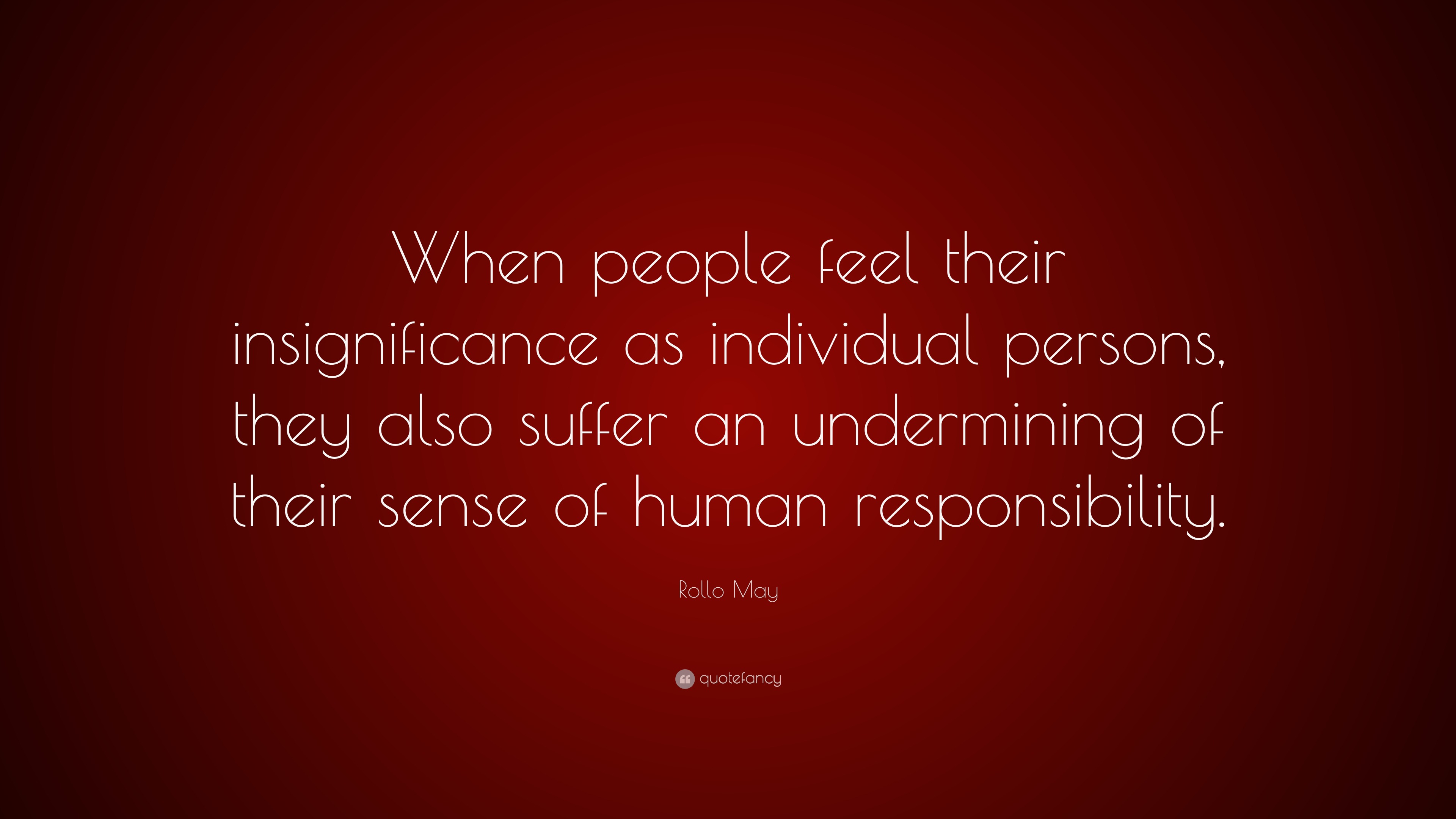 Rollo May Quote: “When people feel their insignificance as individual ...