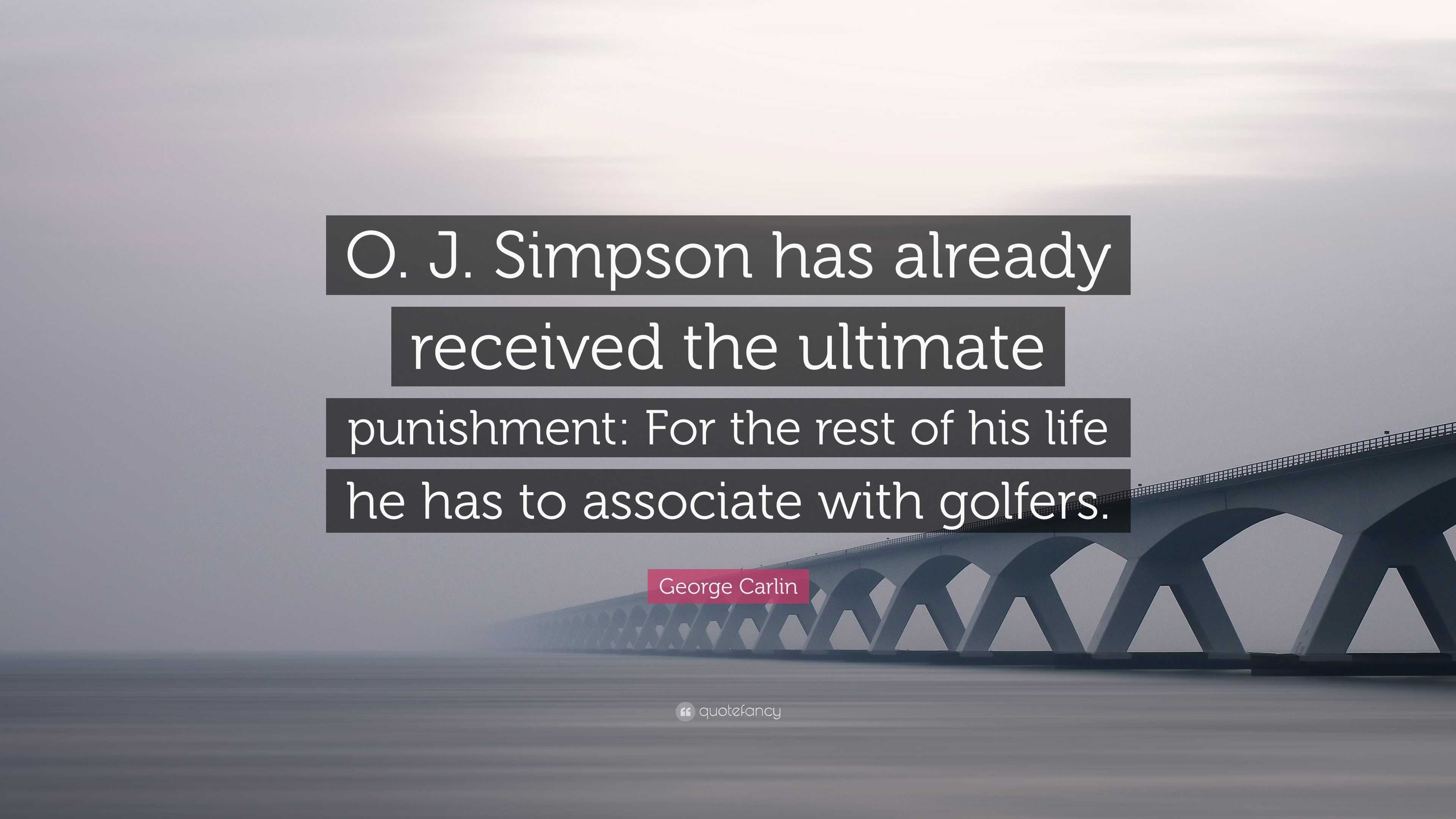 George Carlin Quote: “O. J. Simpson has already received the ultimate ...