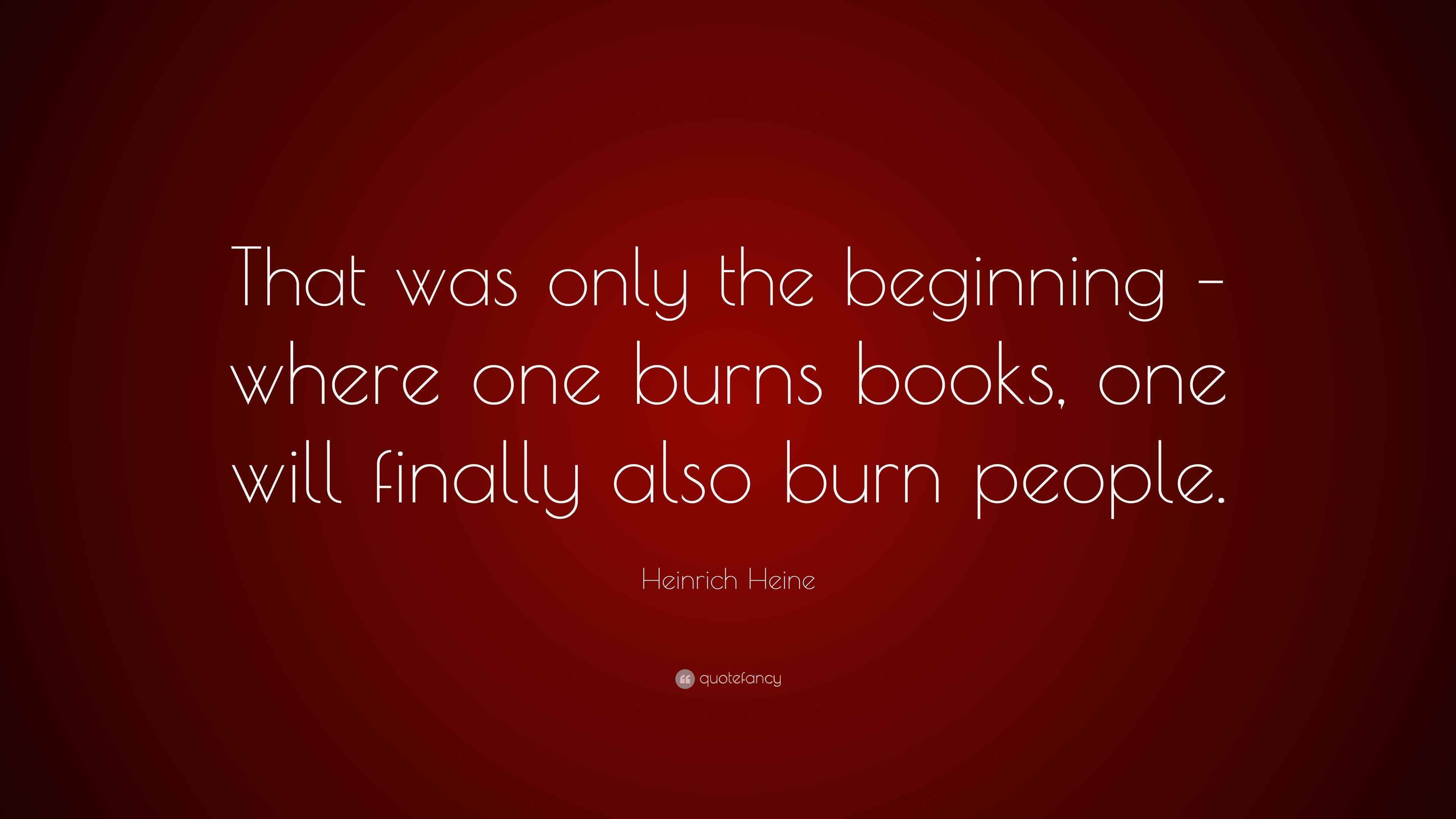 Heinrich Heine Quote: “That was only the beginning – where one burns ...