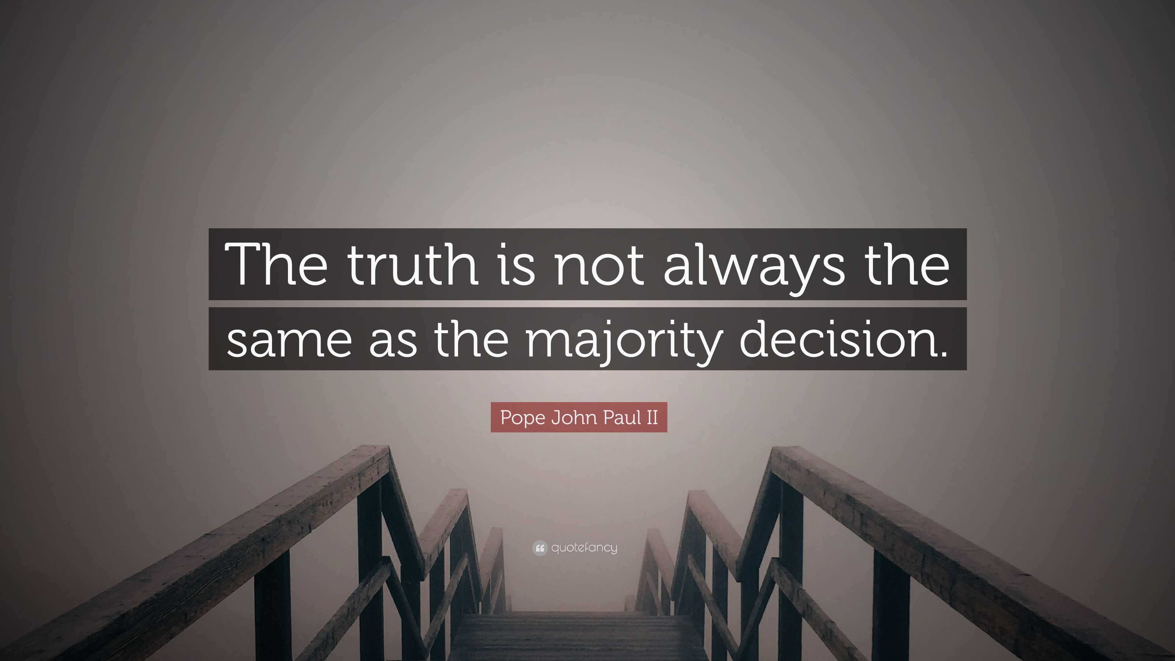Pope John Paul II Quote: “The truth is not always the same as the ...