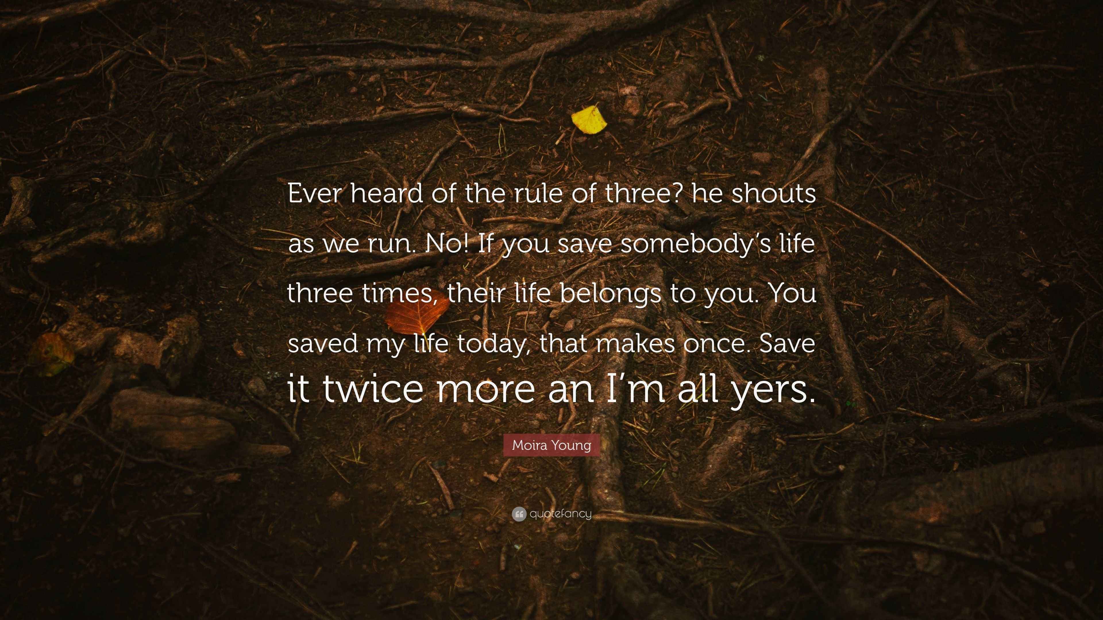 Moira Young Quote: “Ever heard of the rule of three? he shouts as we ...
