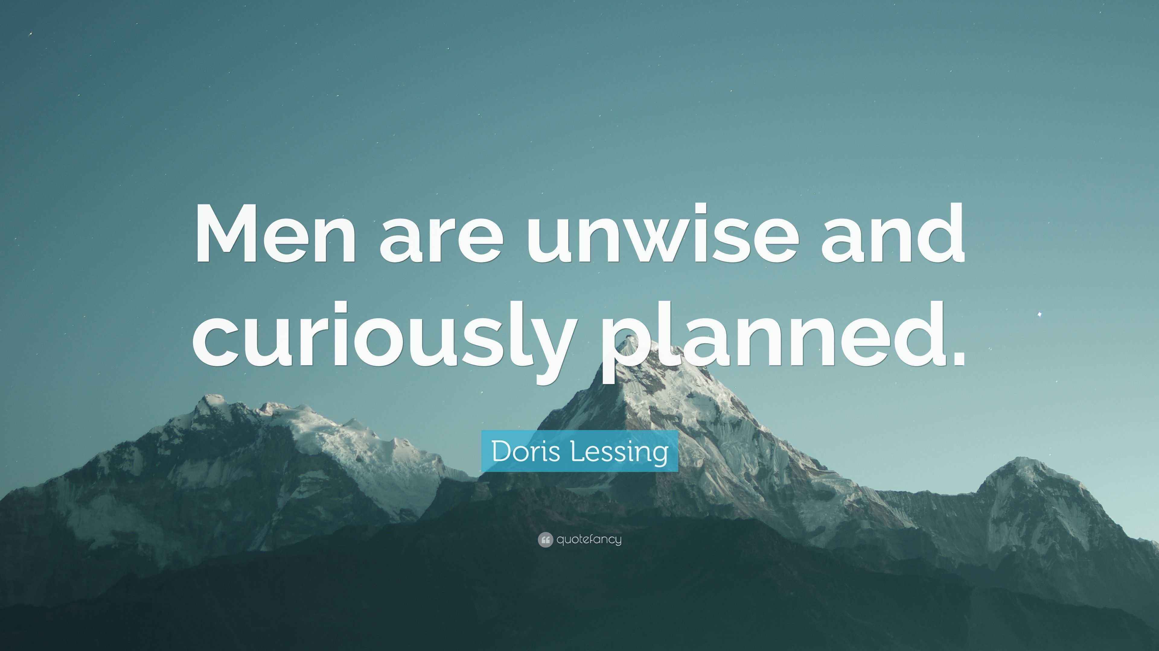 Doris Lessing Quote: “Men are unwise and curiously planned.”