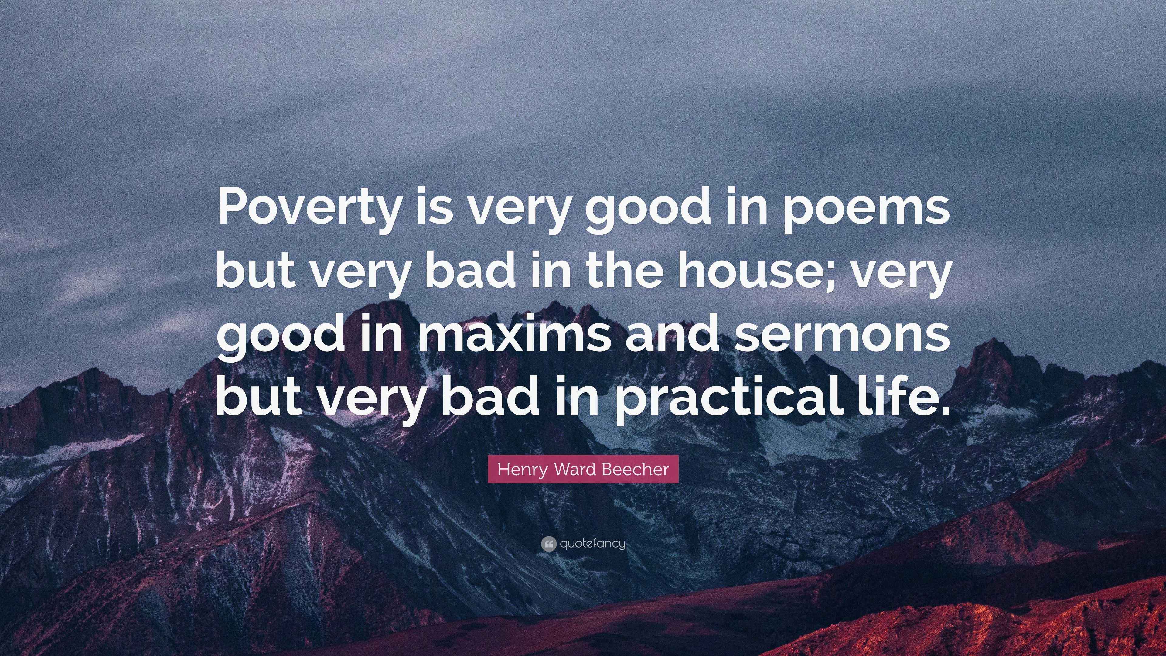 Henry Ward Beecher Quote: “Poverty is very good in poems but very bad ...