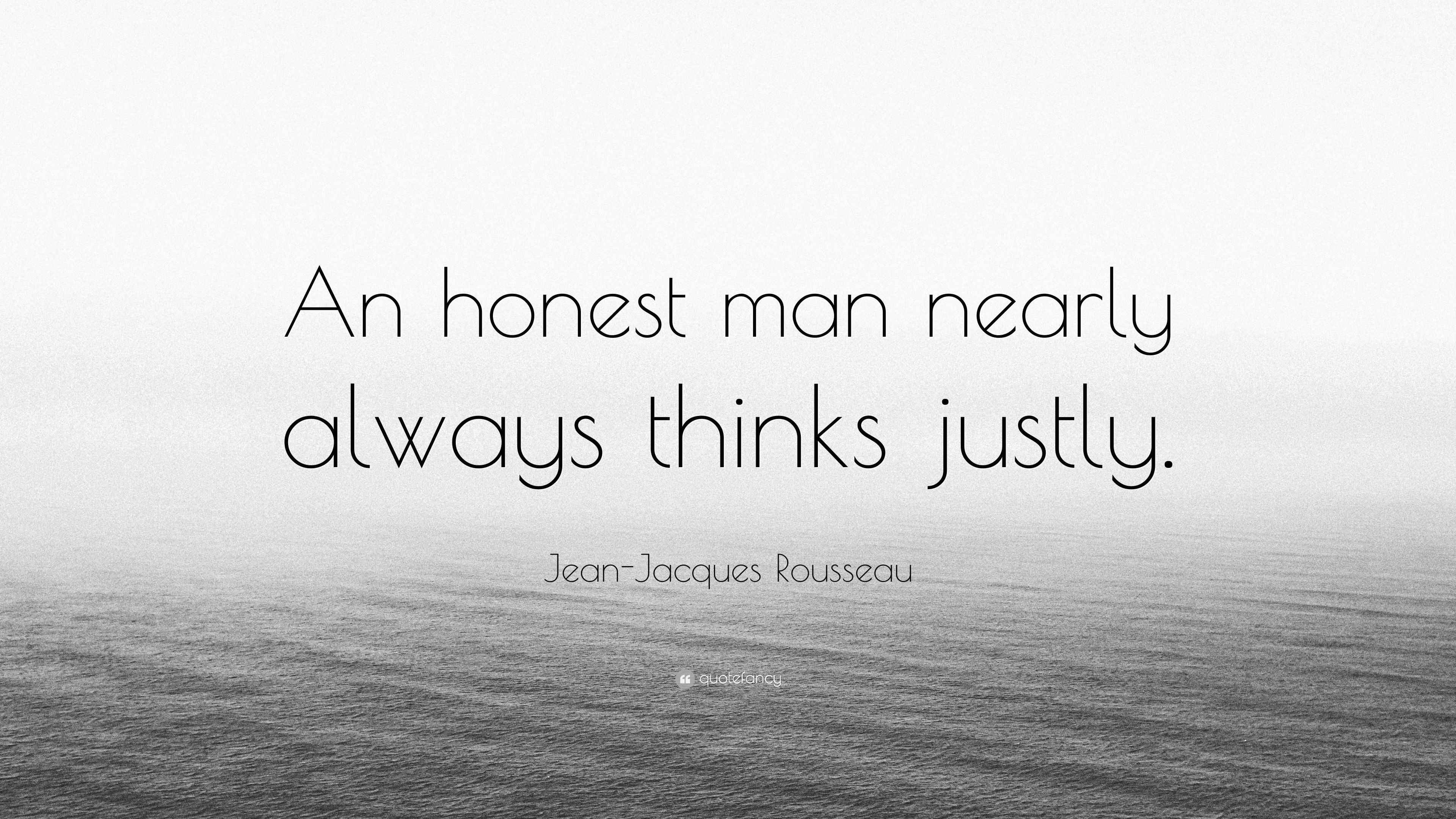 Jean-Jacques Rousseau Quote: “An honest man nearly always thinks justly.”