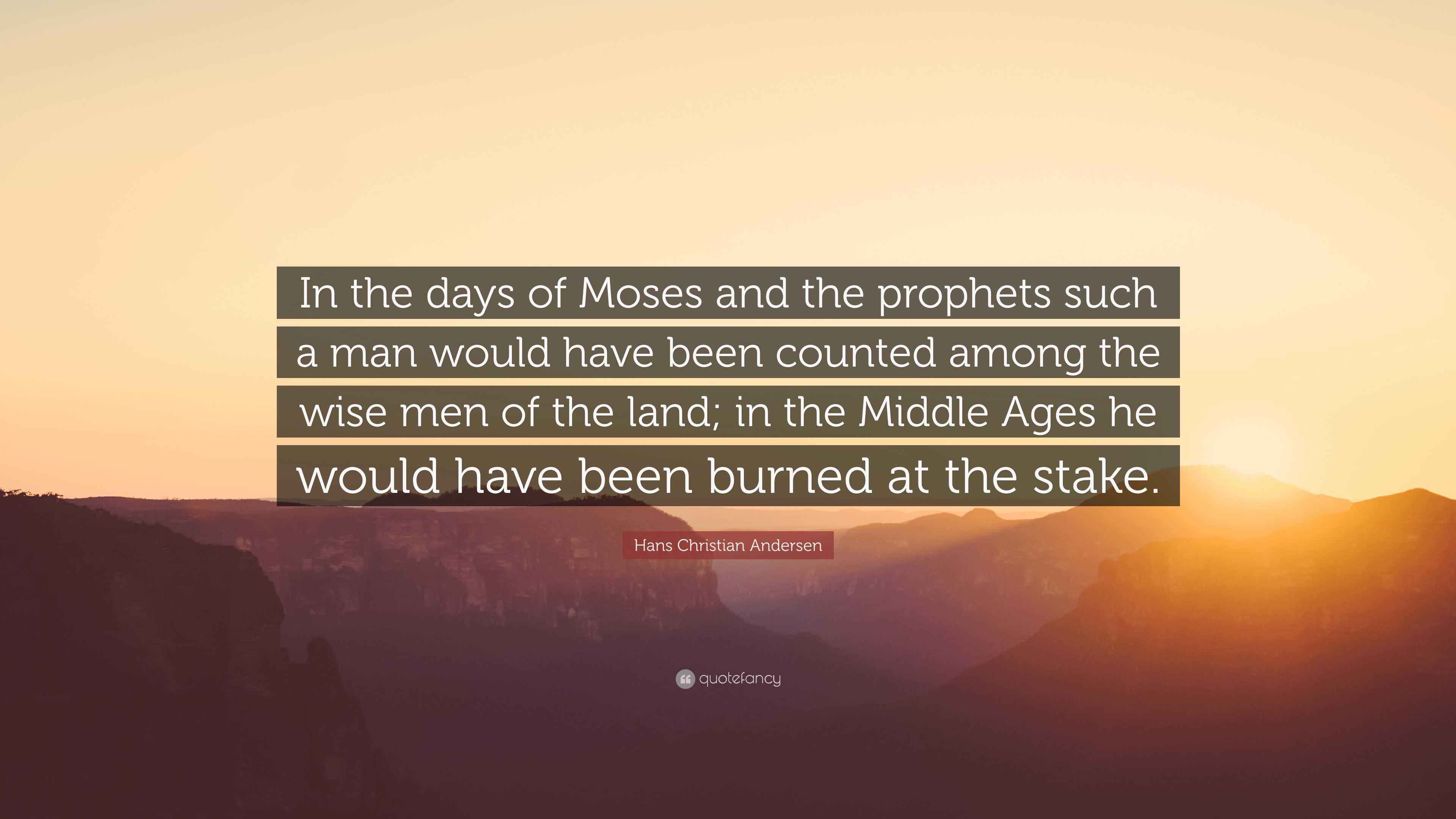 Hans Christian Andersen Quote: “In the days of Moses and the prophets ...
