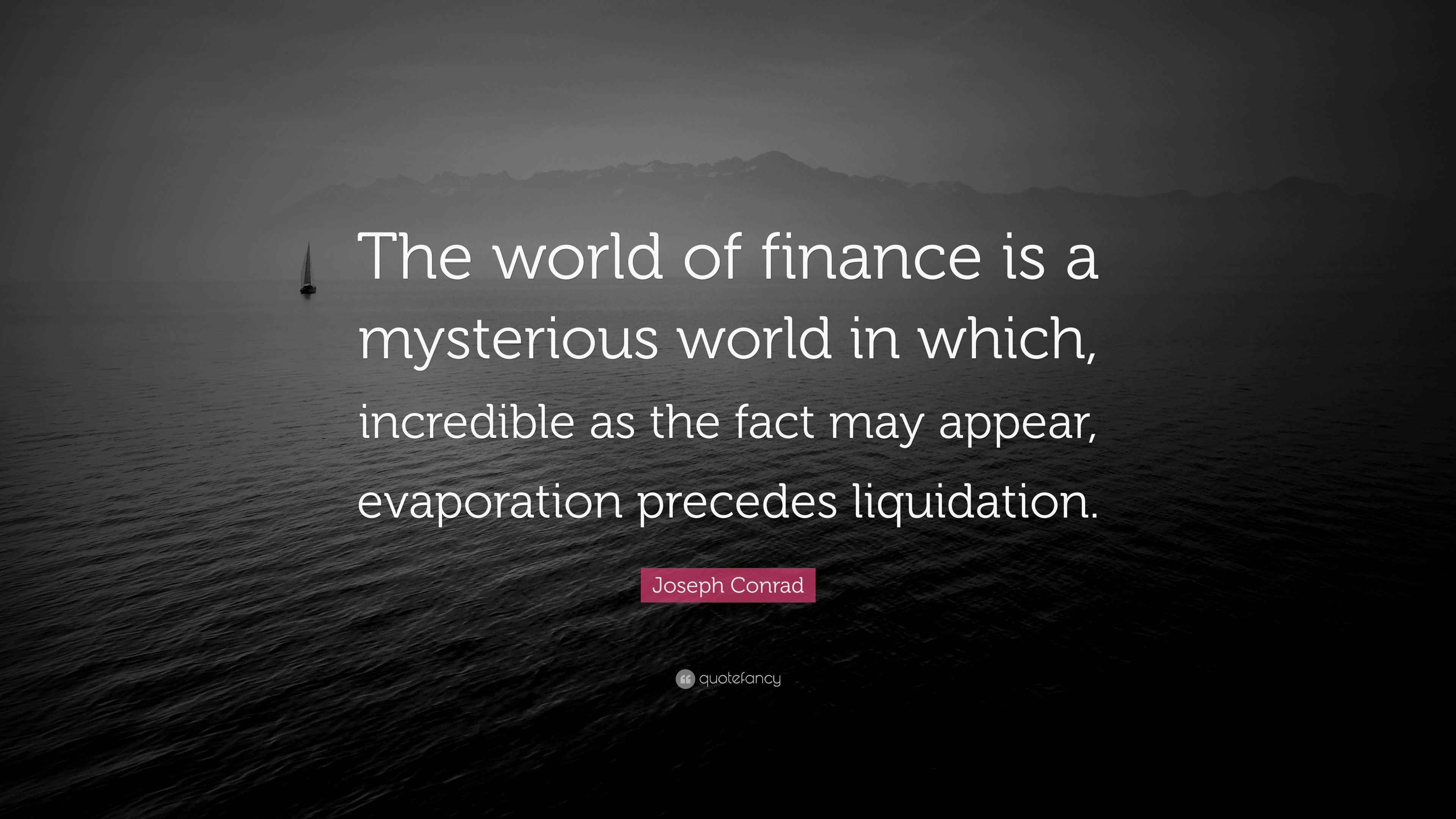 Joseph Conrad Quote: “The world of finance is a mysterious world in ...