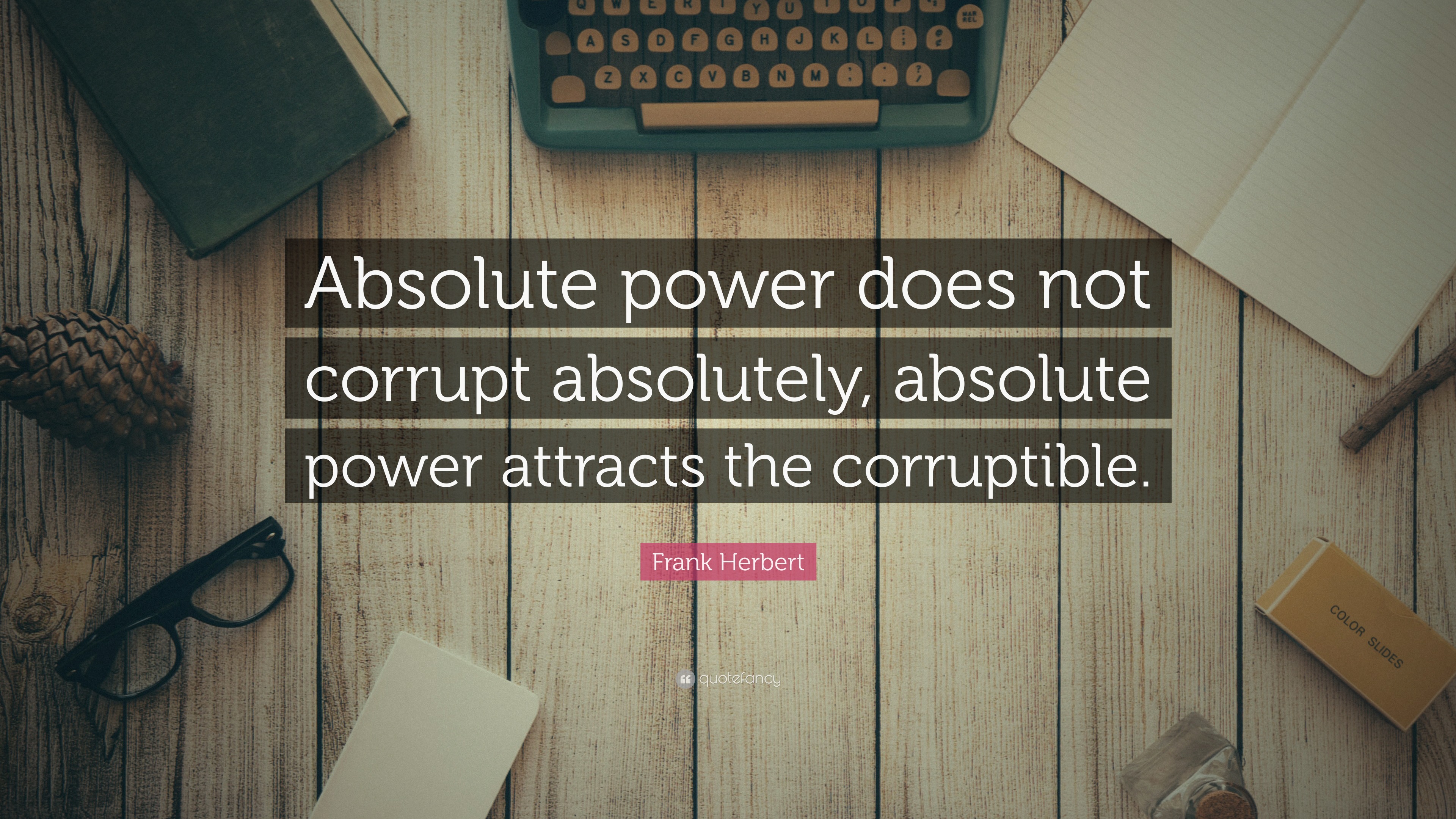 Frank Herbert Quote: “Absolute power does not corrupt absolutely ...
