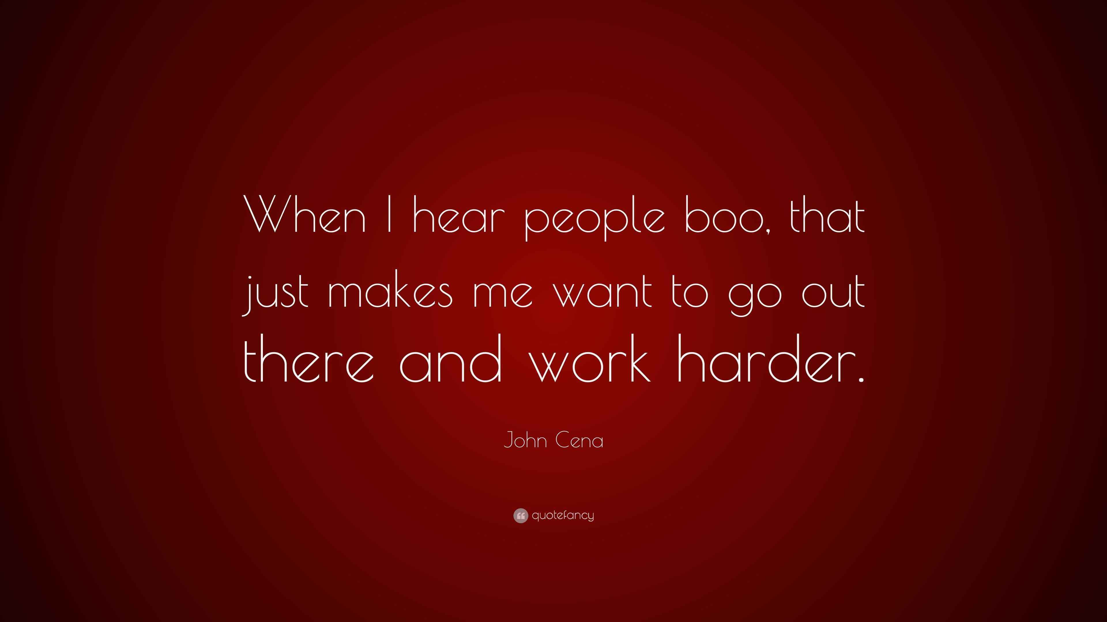 John Cena Quote: “When I hear people boo, that just makes me want to go ...