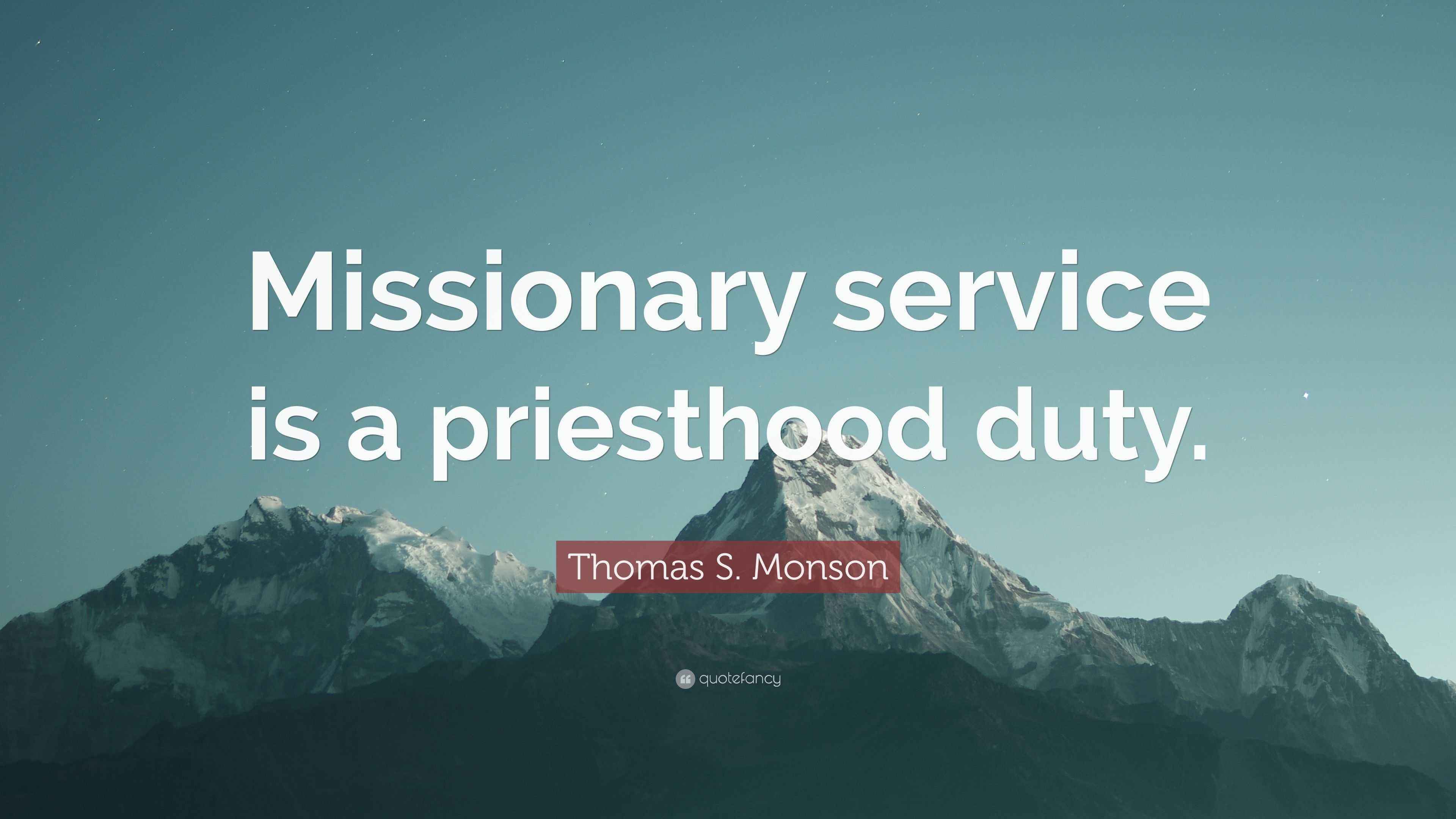 Thomas S. Monson Quote: “Missionary service is a priesthood duty.”