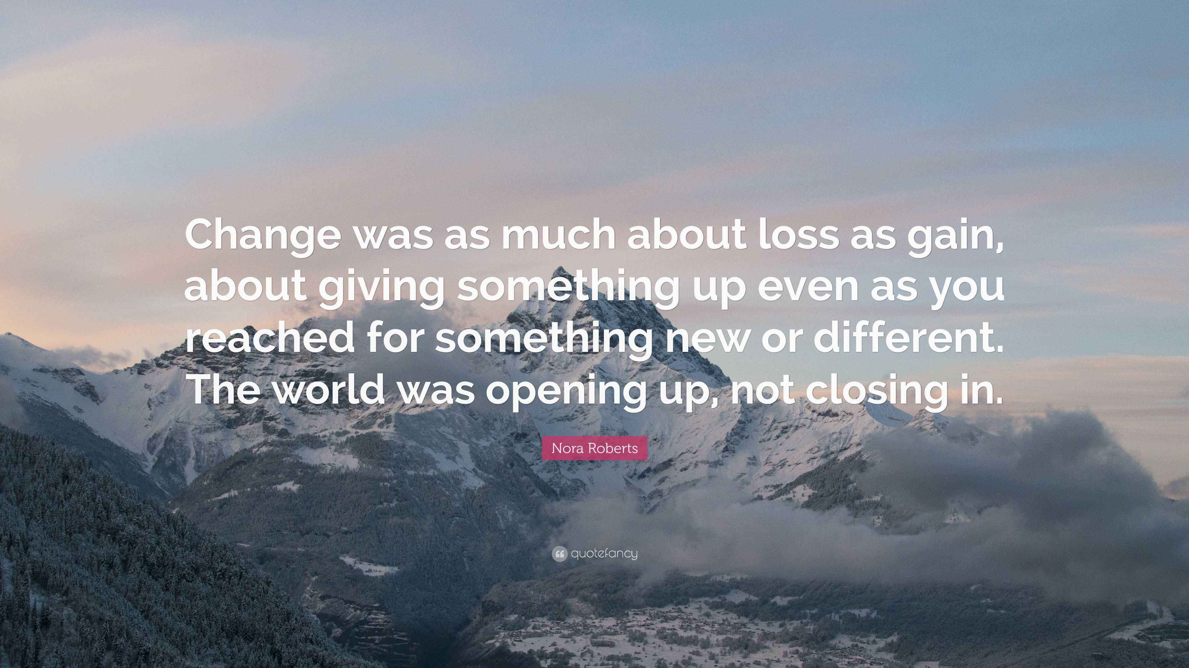 Nora Roberts Quote: “Change was as much about loss as gain, about ...