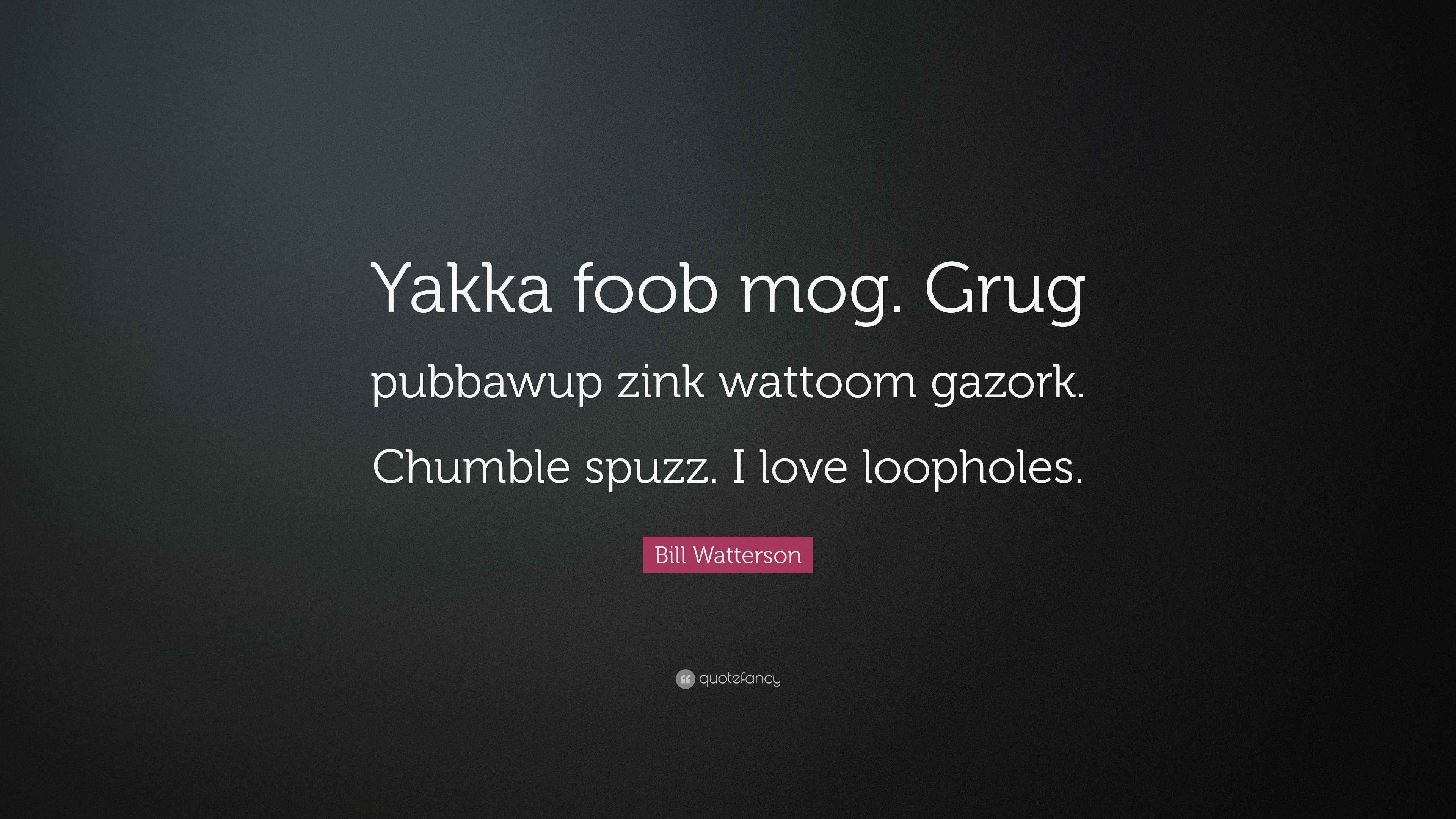 Bill Watterson Quote: “Yakka foob mog. Grug pubbawup zink wattoom ...