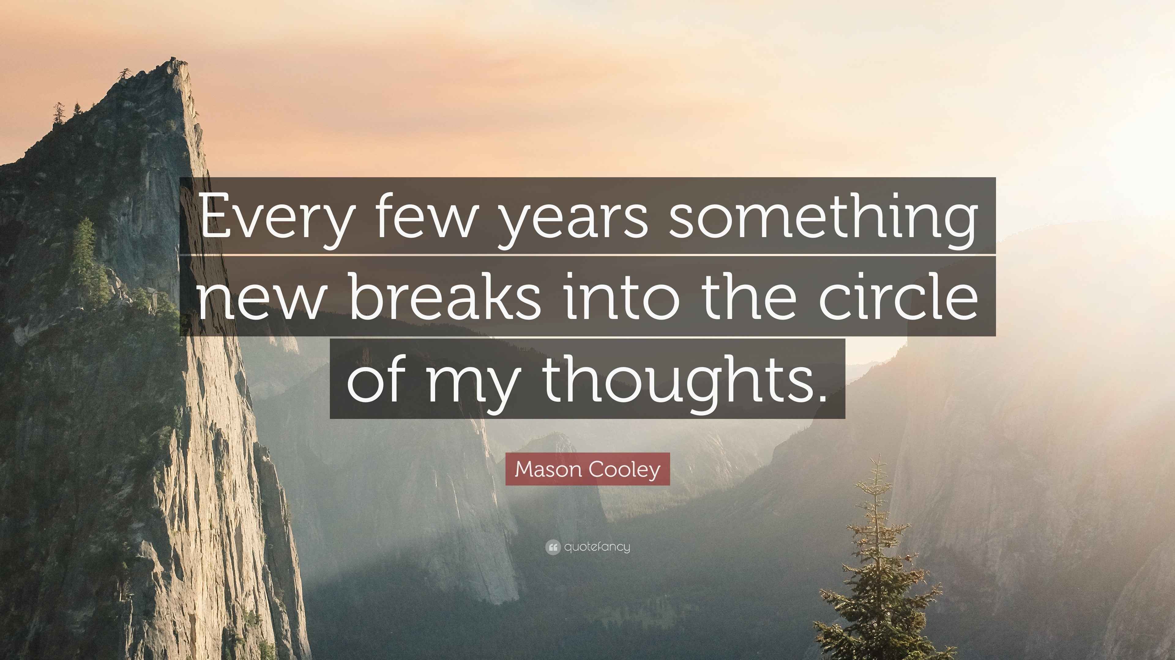 Mason Cooley Quote: “Every few years something new breaks into the ...