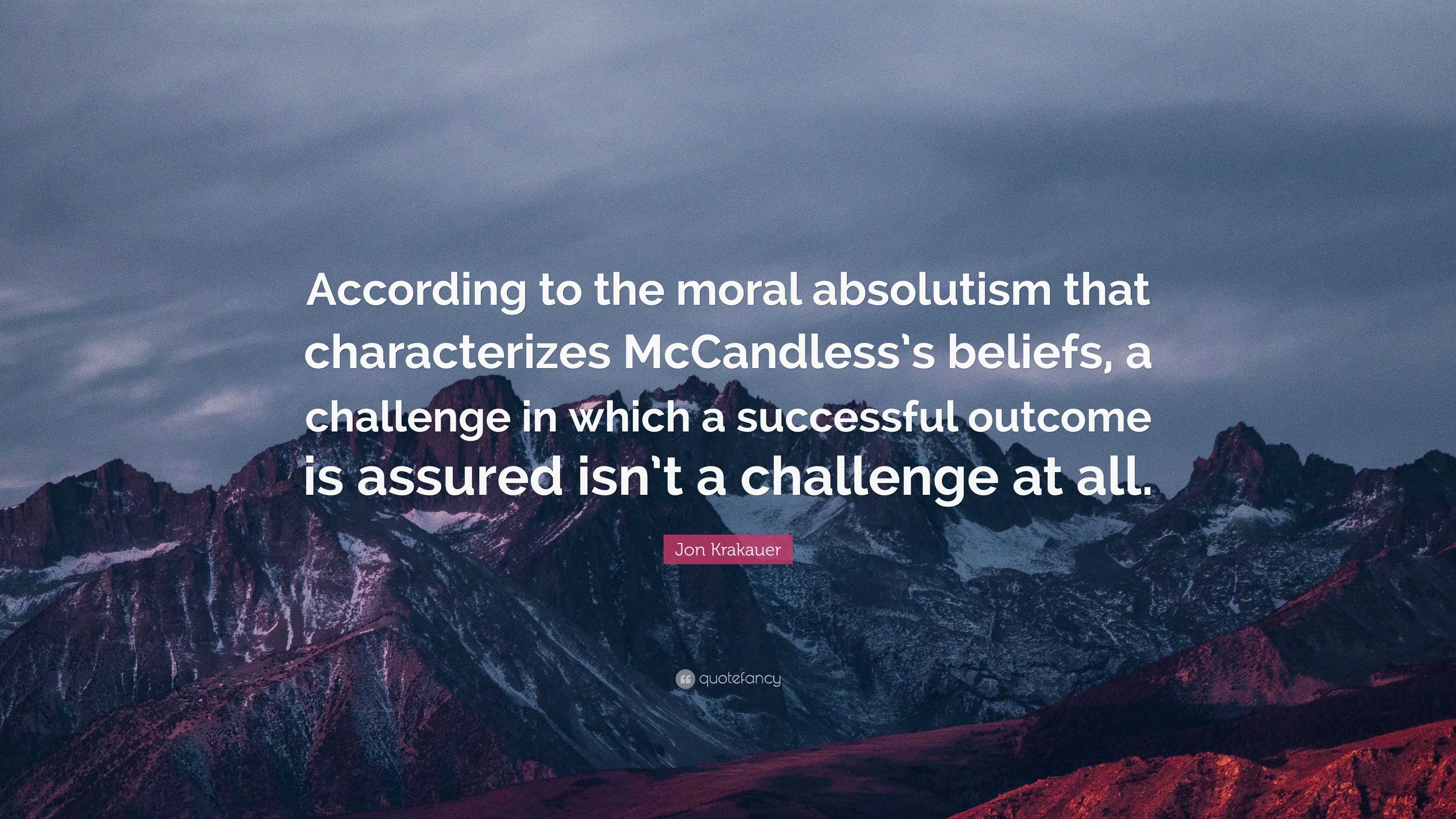 Jon Krakauer Quote: “According to the moral absolutism that ...