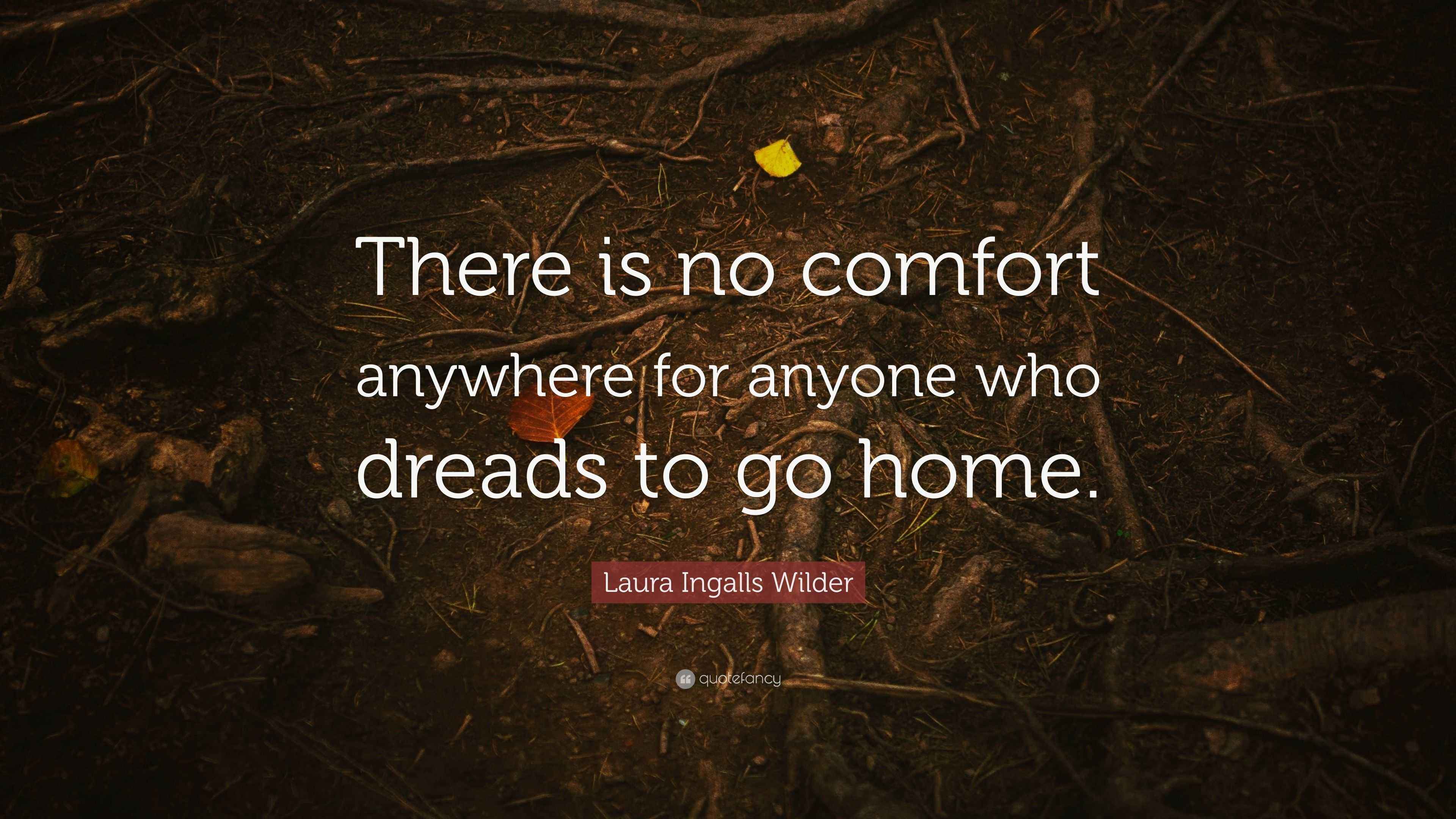 Laura Ingalls Wilder Quote: “There is no comfort anywhere for anyone ...