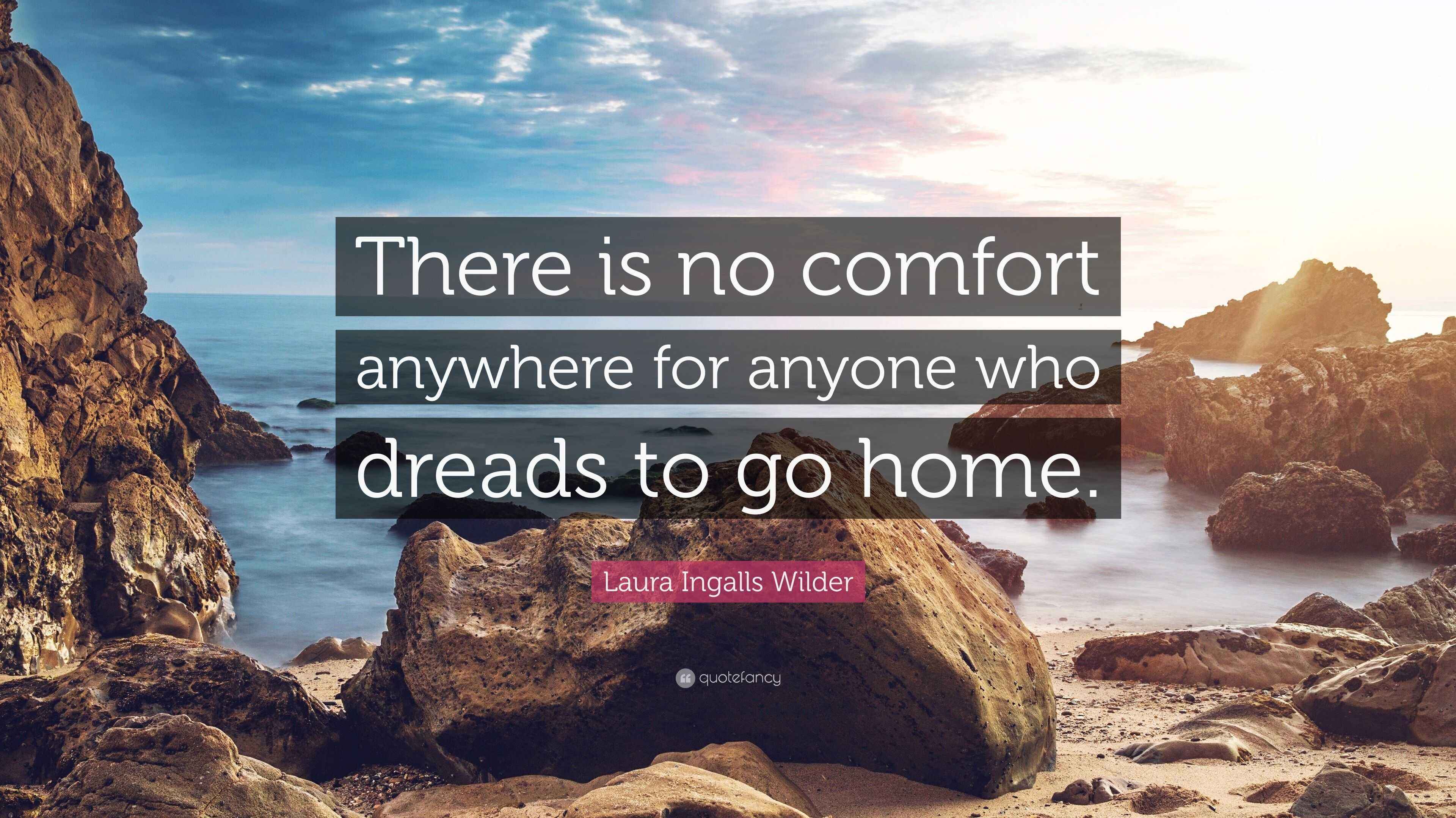 Laura Ingalls Wilder Quote: “There is no comfort anywhere for anyone ...