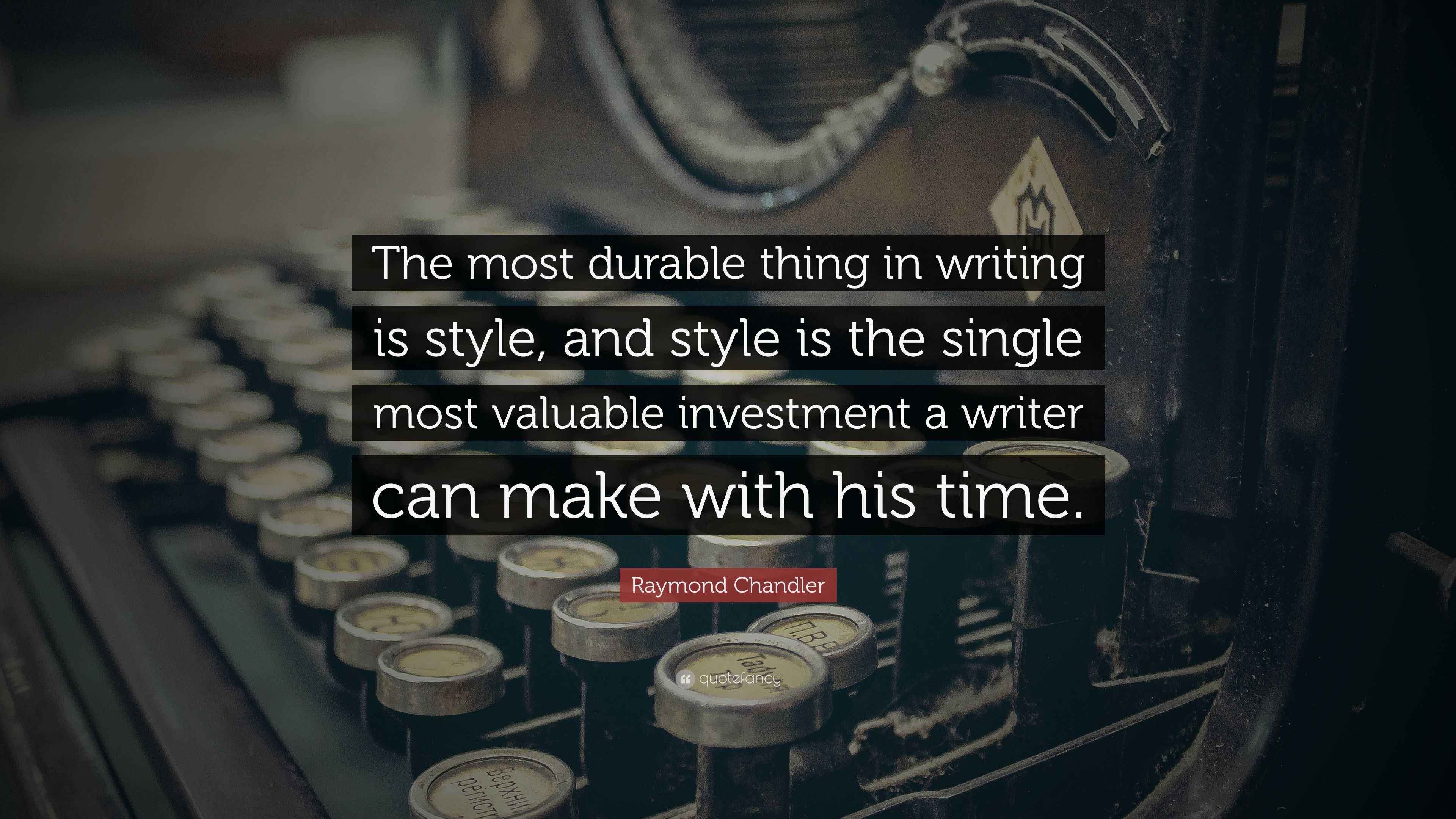 Raymond Chandler Quote: “The most durable thing in writing is style ...