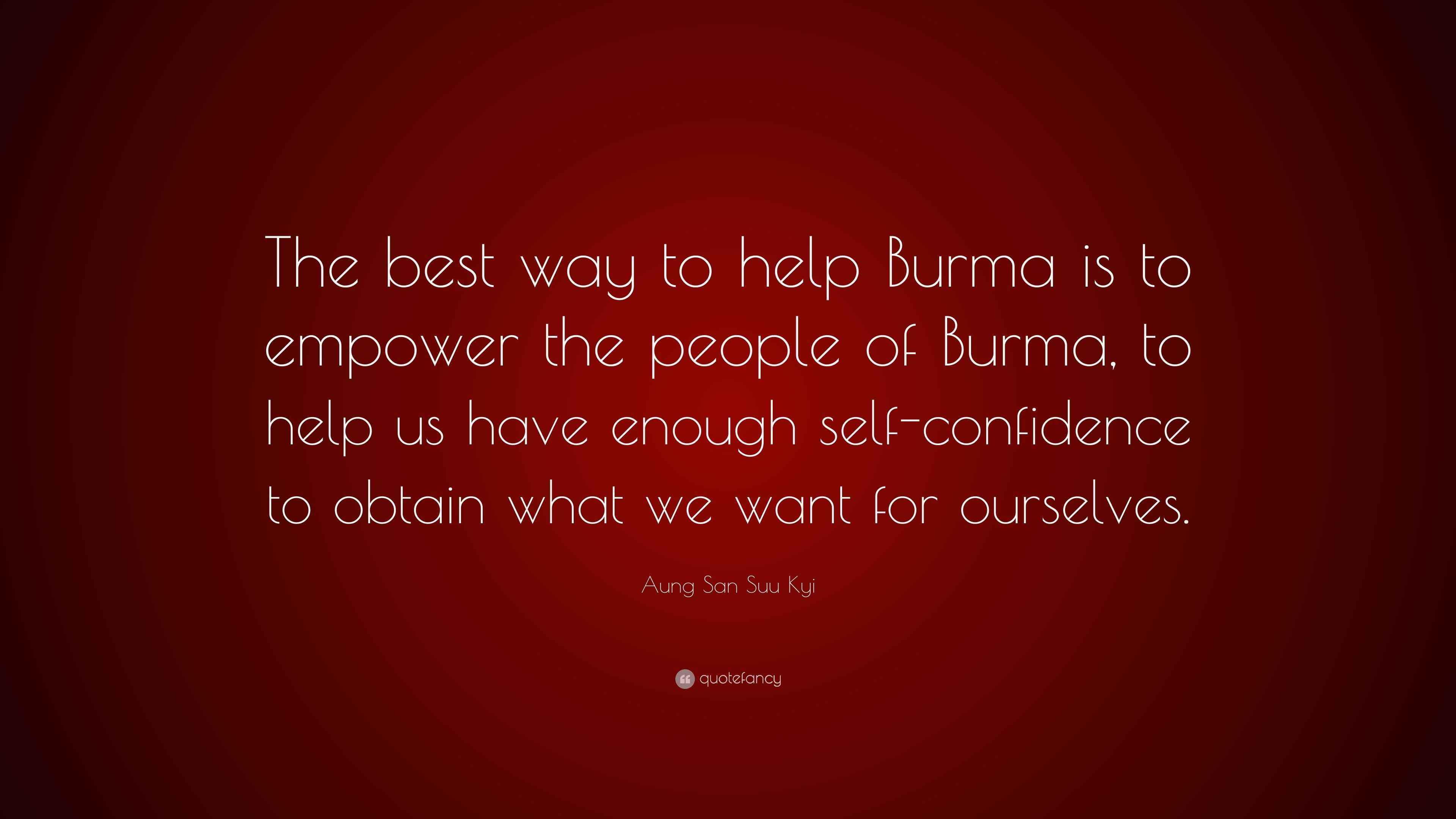 Aung San Suu Kyi Quote: “The best way to help Burma is to empower the ...