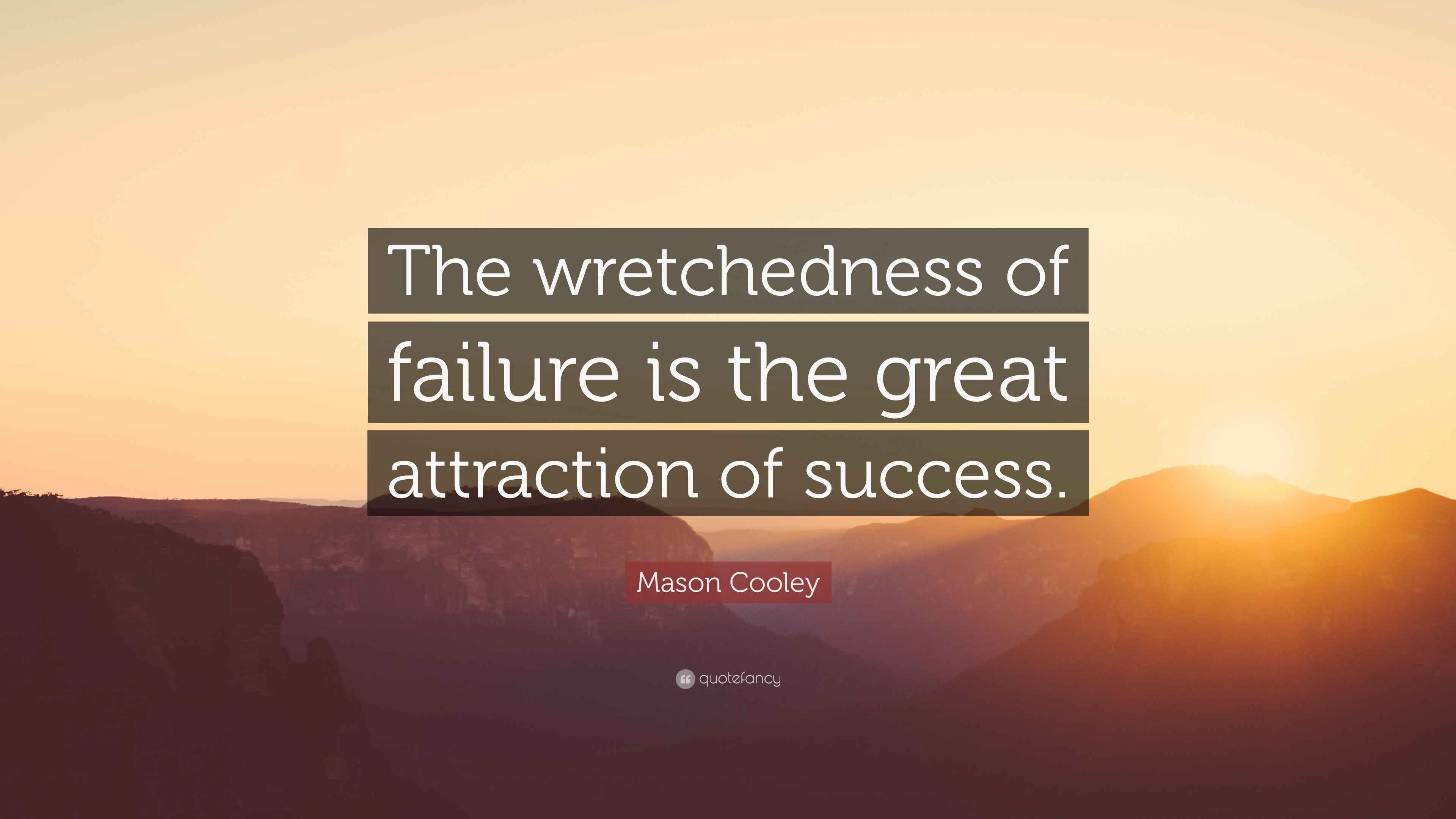 Mason Cooley Quote: “The wretchedness of failure is the great ...