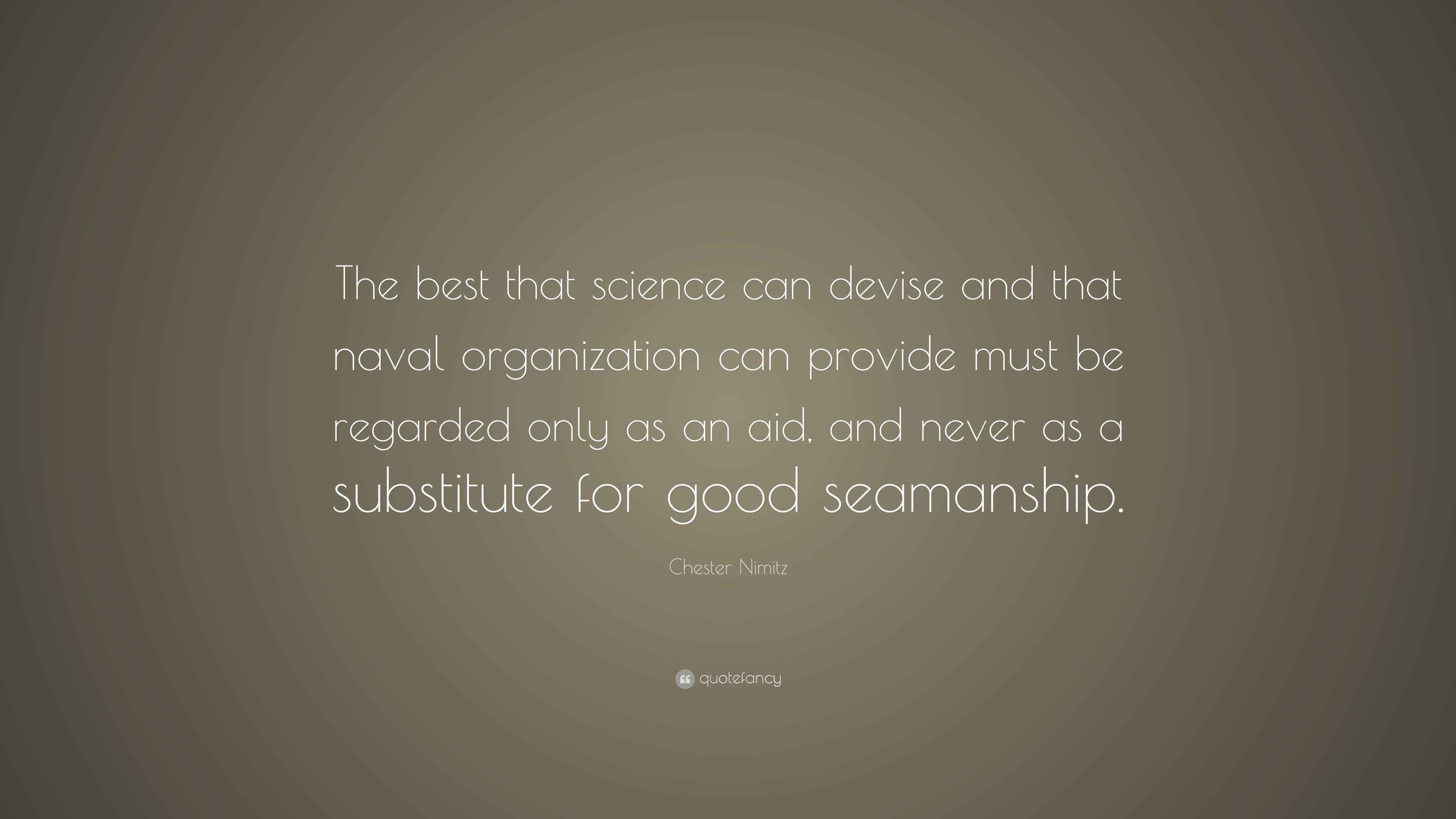 Chester Nimitz Quote: “The best that science can devise and that naval ...