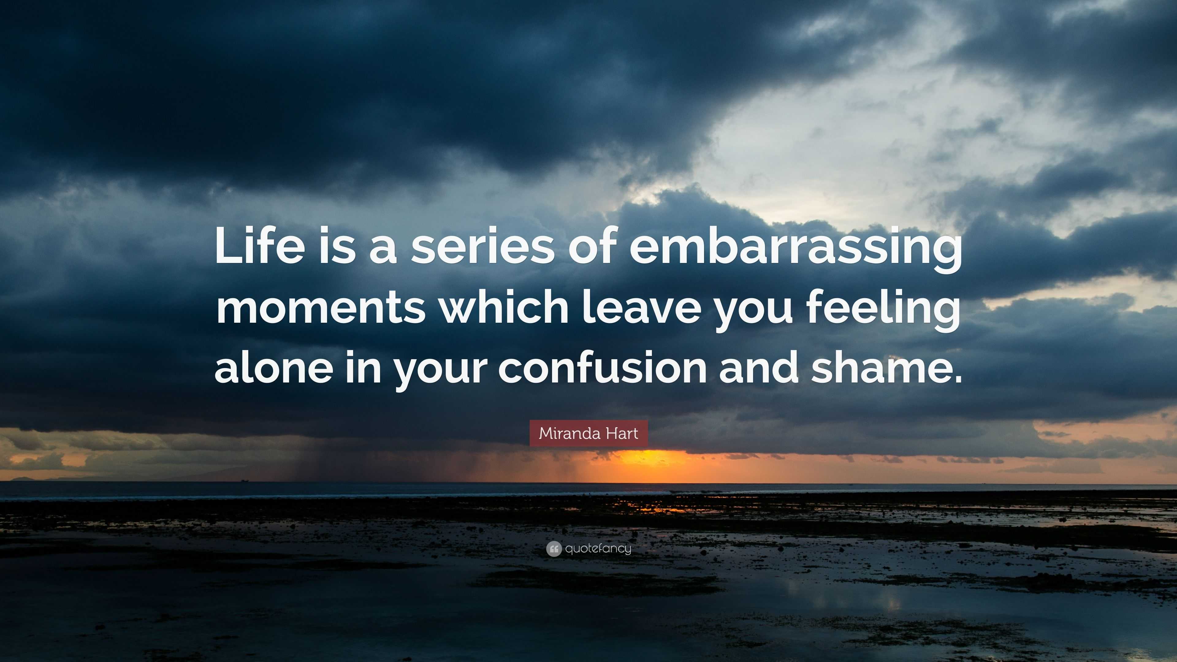 Miranda Hart Quote: “Life is a series of embarrassing moments which ...