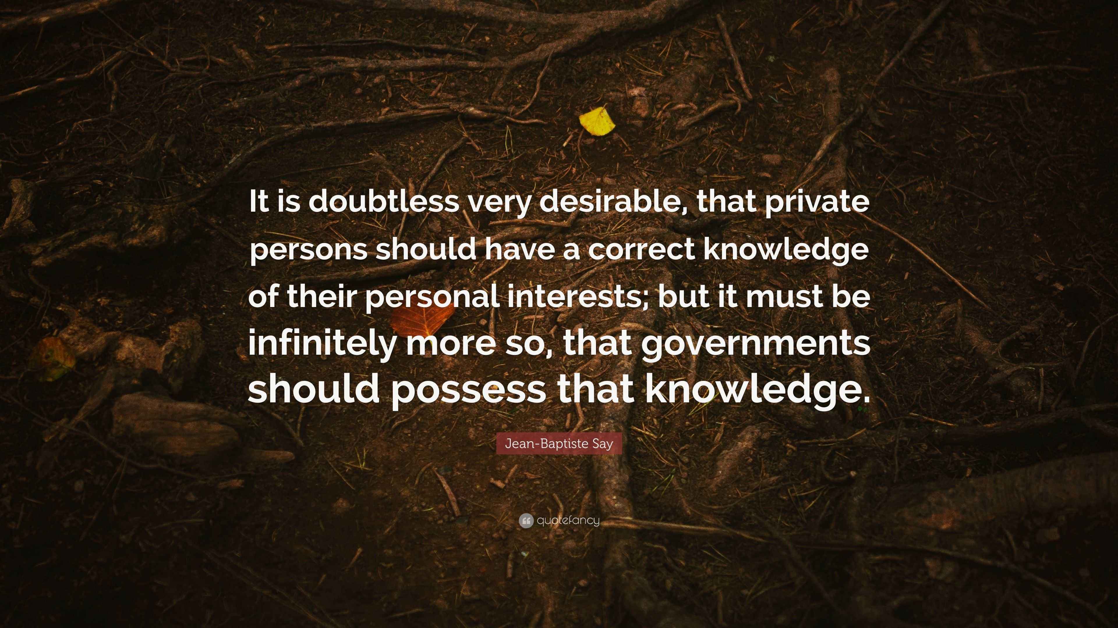 Jean-Baptiste Say Quote: “It is doubtless very desirable, that private ...