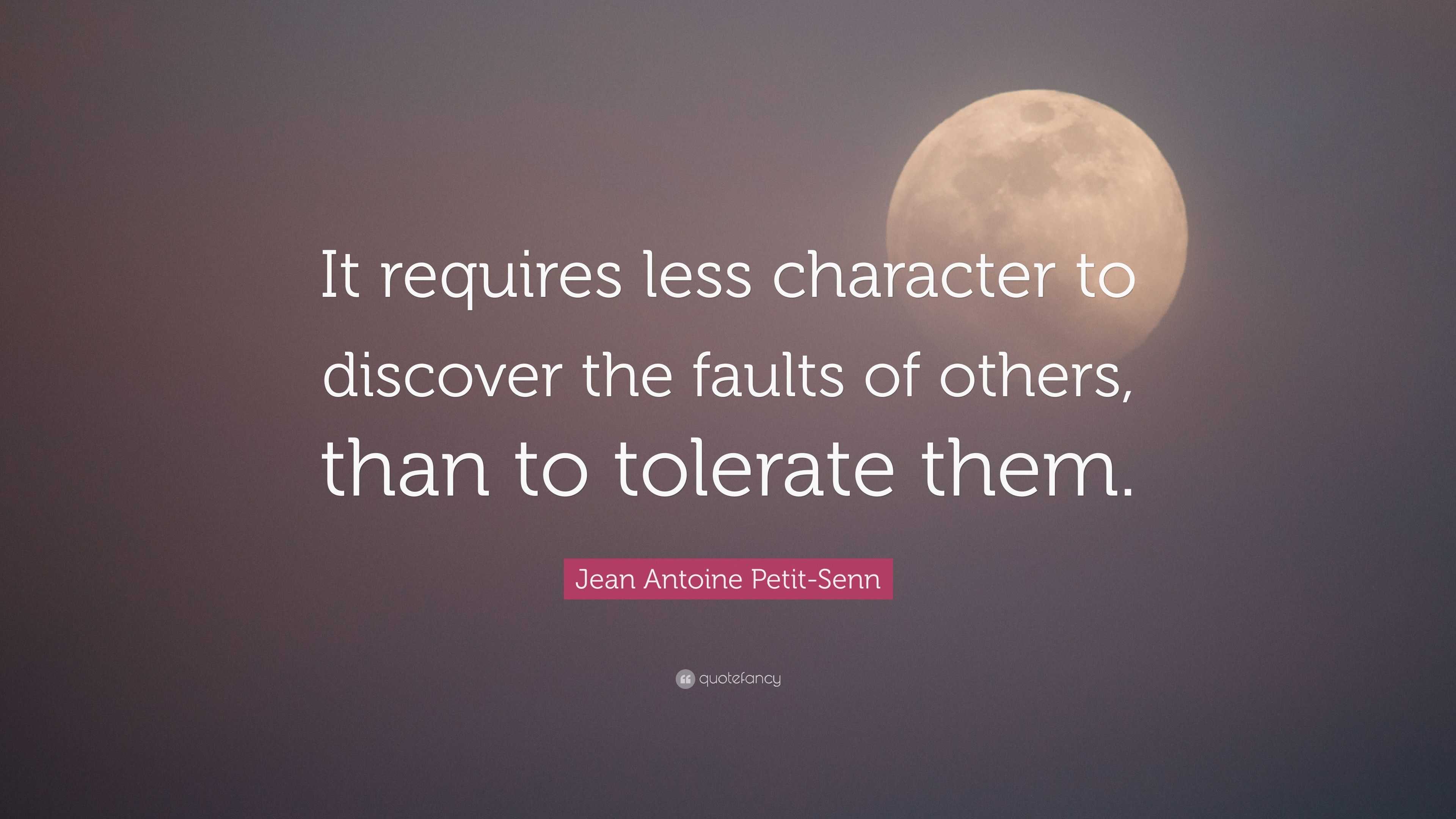 Jean Antoine Petit-Senn Quote: “It requires less character to discover ...