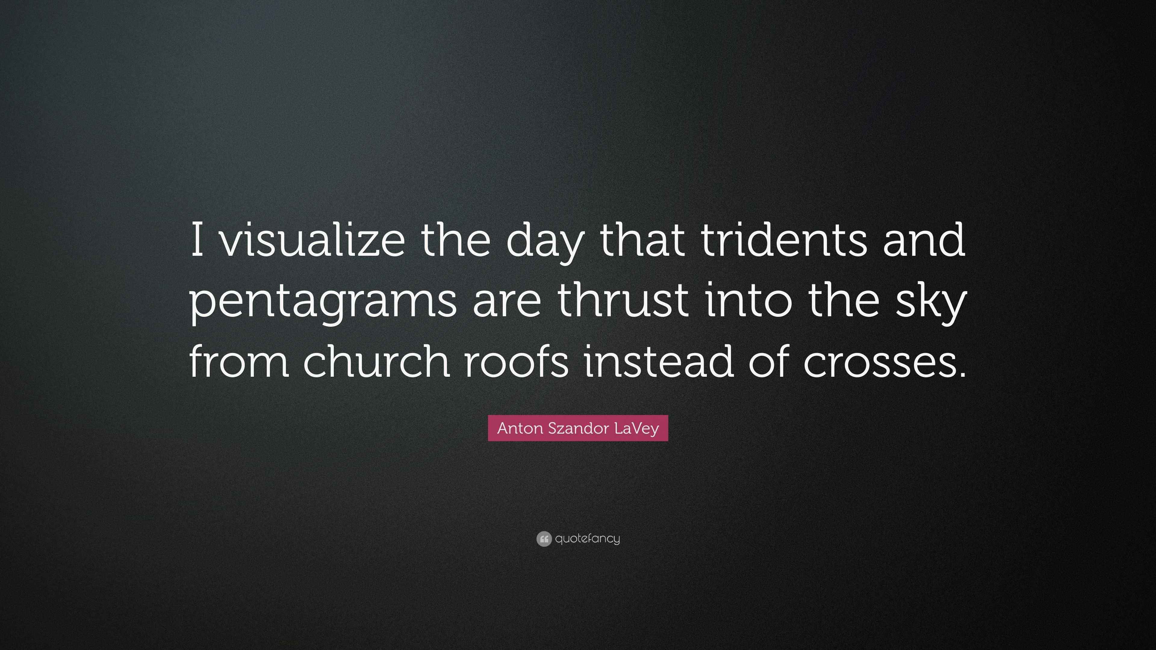 Anton Szandor LaVey Quote: “I visualize the day that tridents and ...