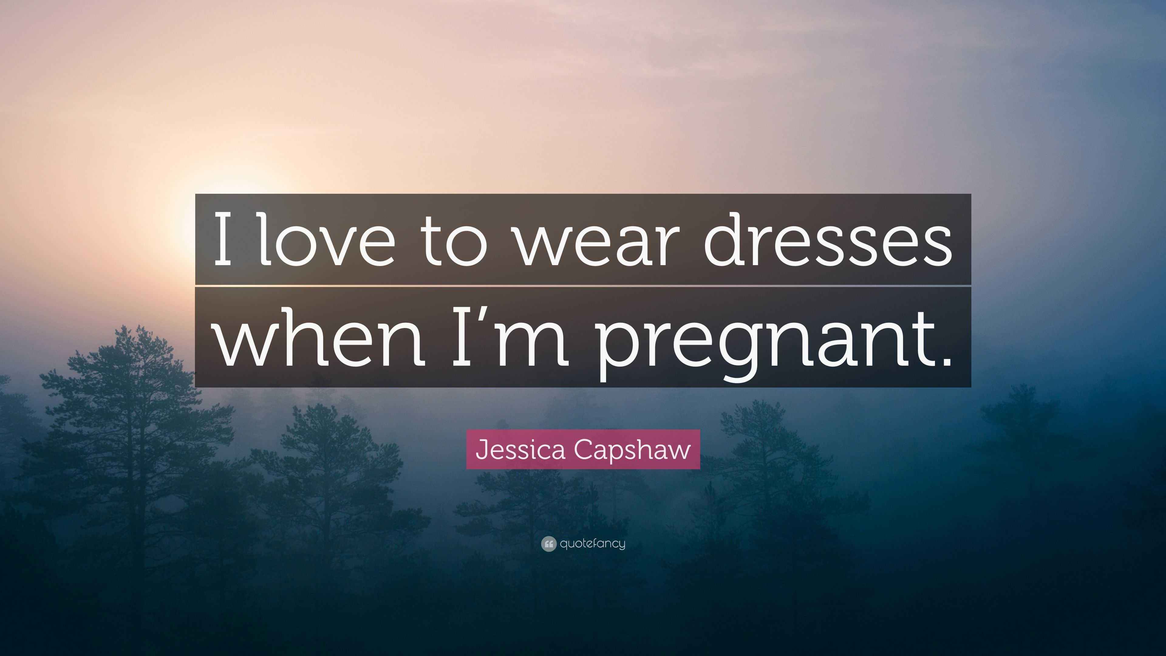 Jessica Capshaw Quote: “I love to wear dresses when I’m pregnant.”